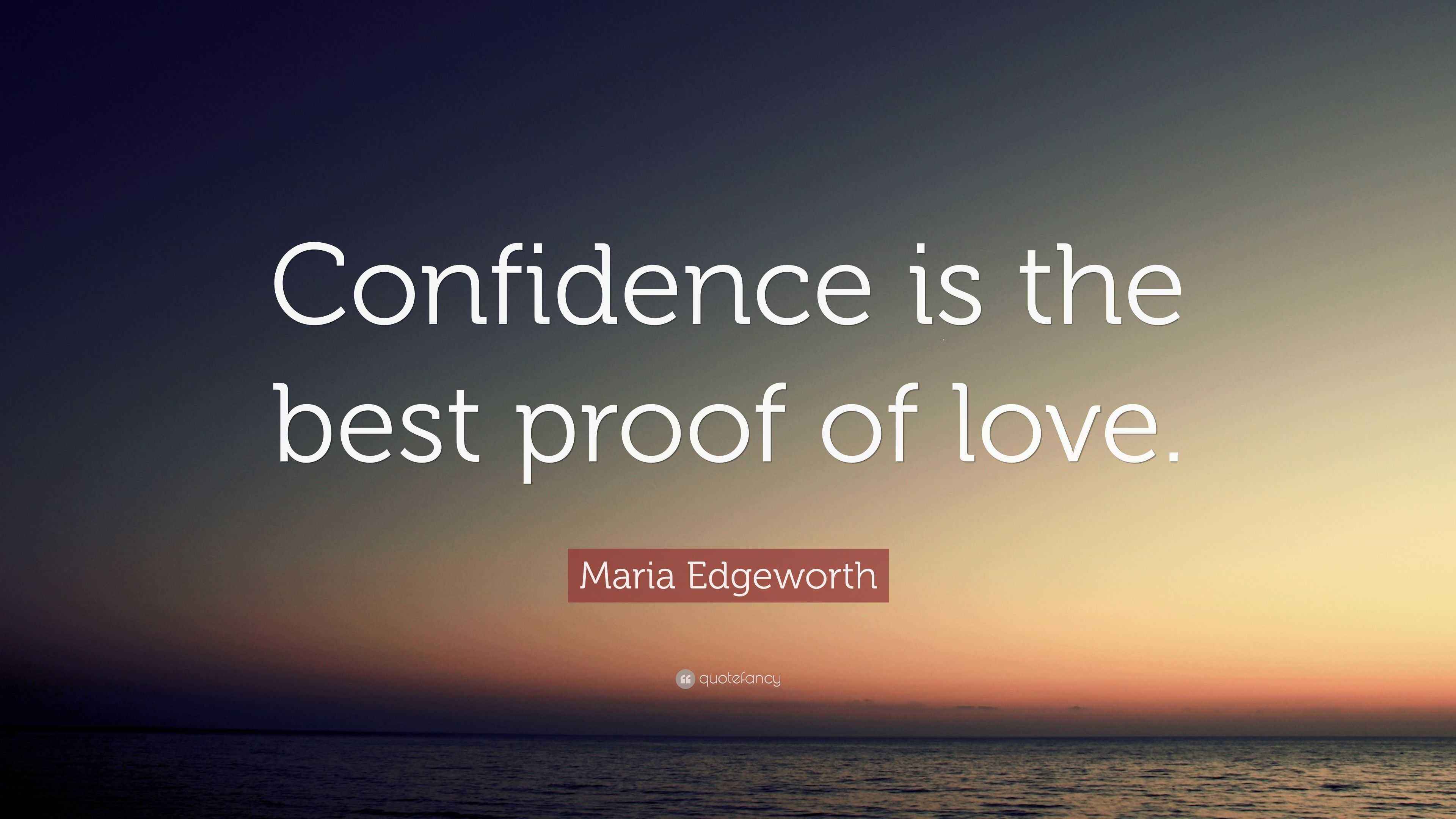Maria Edgeworth Quote: “Confidence is the best proof of love.”