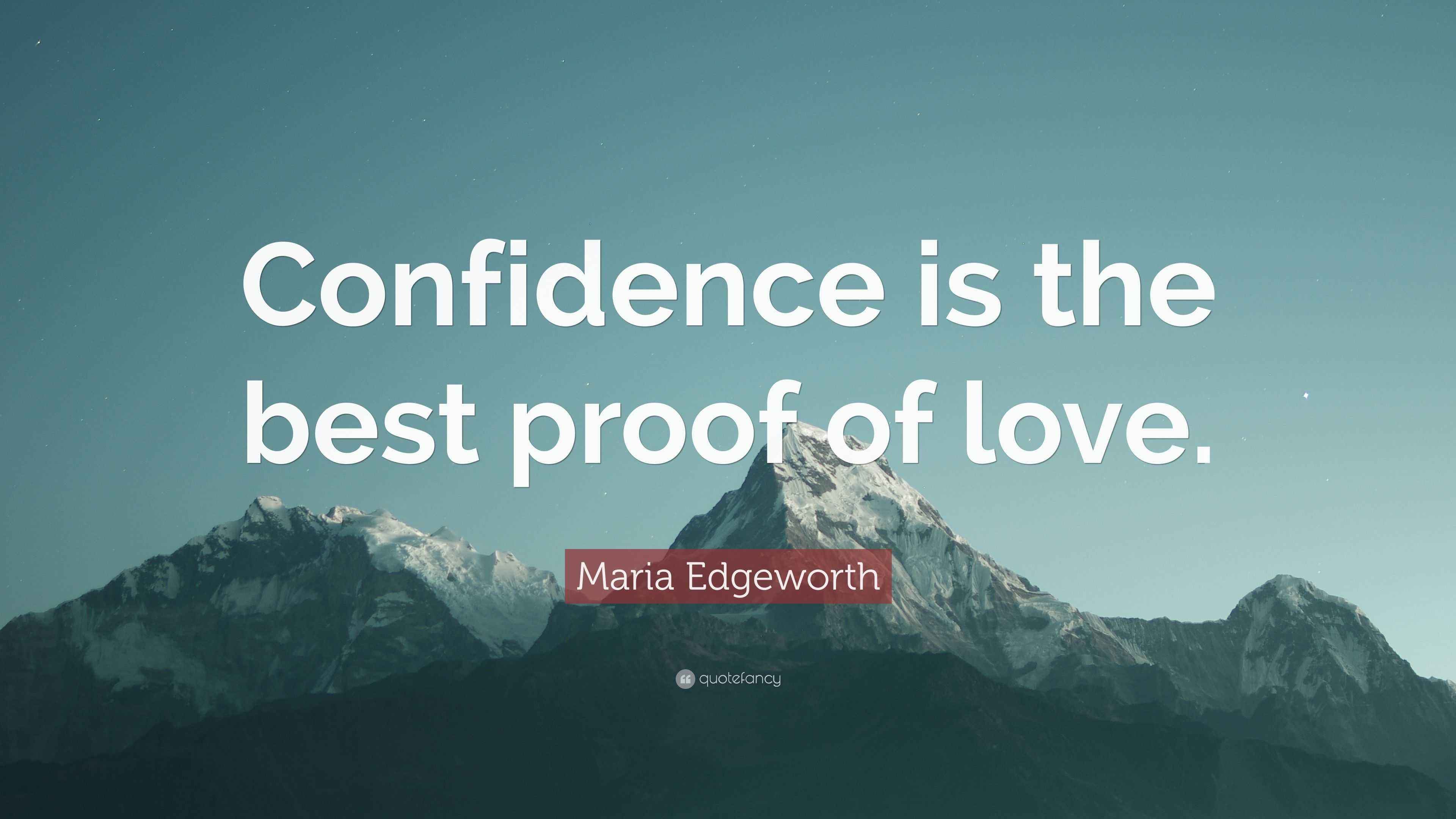 Maria Edgeworth Quote: “Confidence is the best proof of love.”