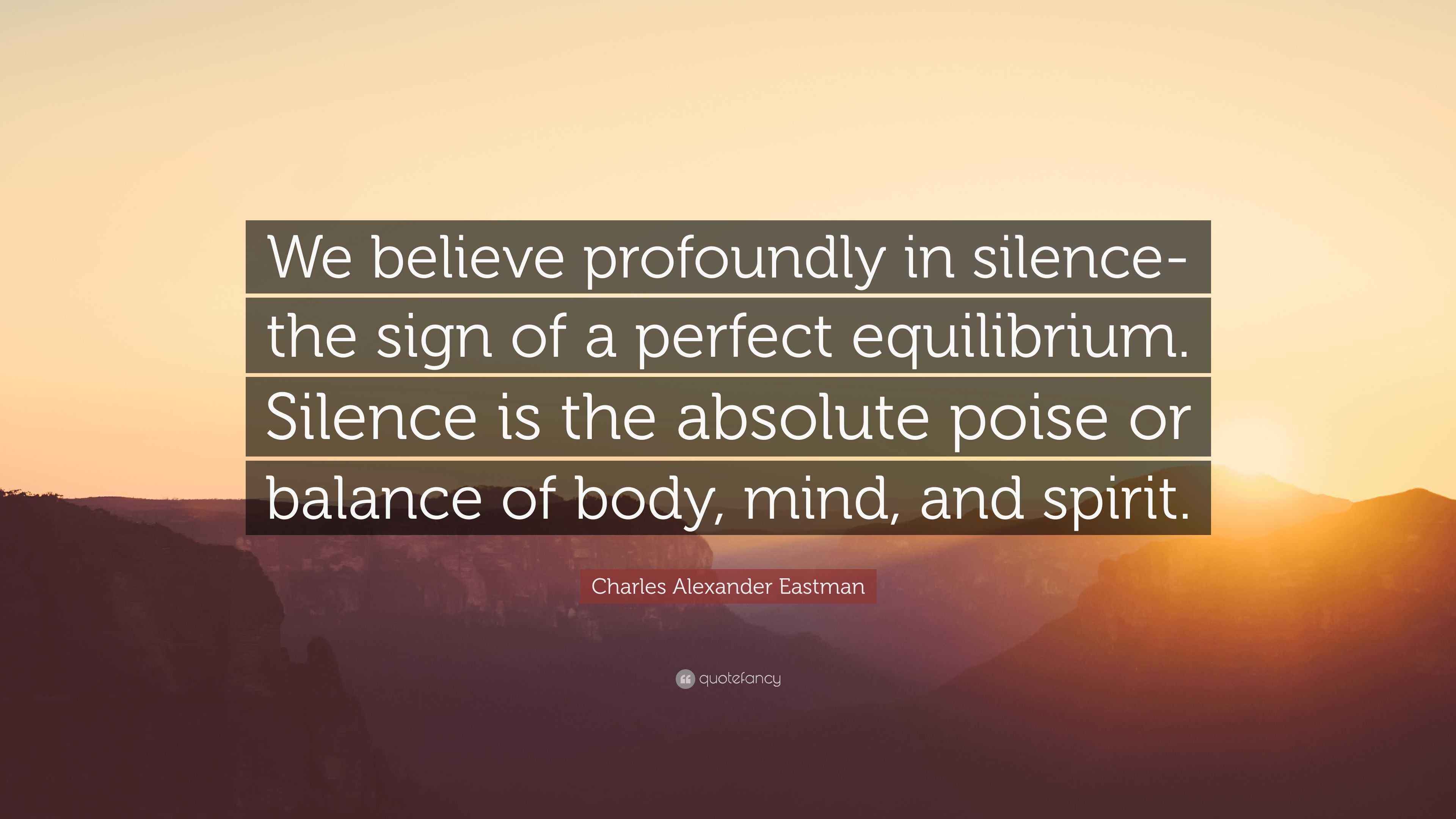 Charles Alexander Eastman Quote: “We believe profoundly in silence-the ...