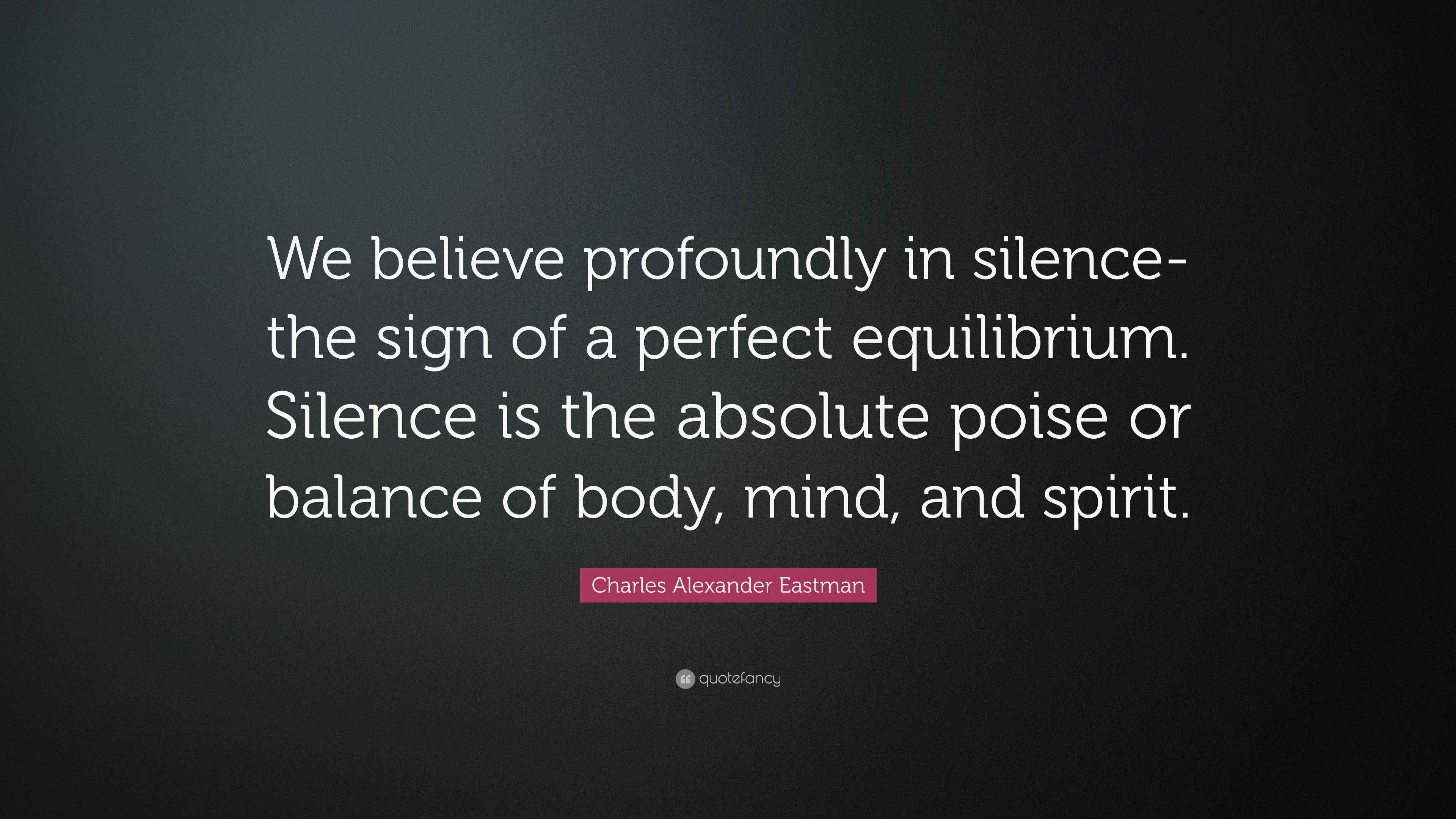 Charles Alexander Eastman Quote: “We believe profoundly in silence-the ...