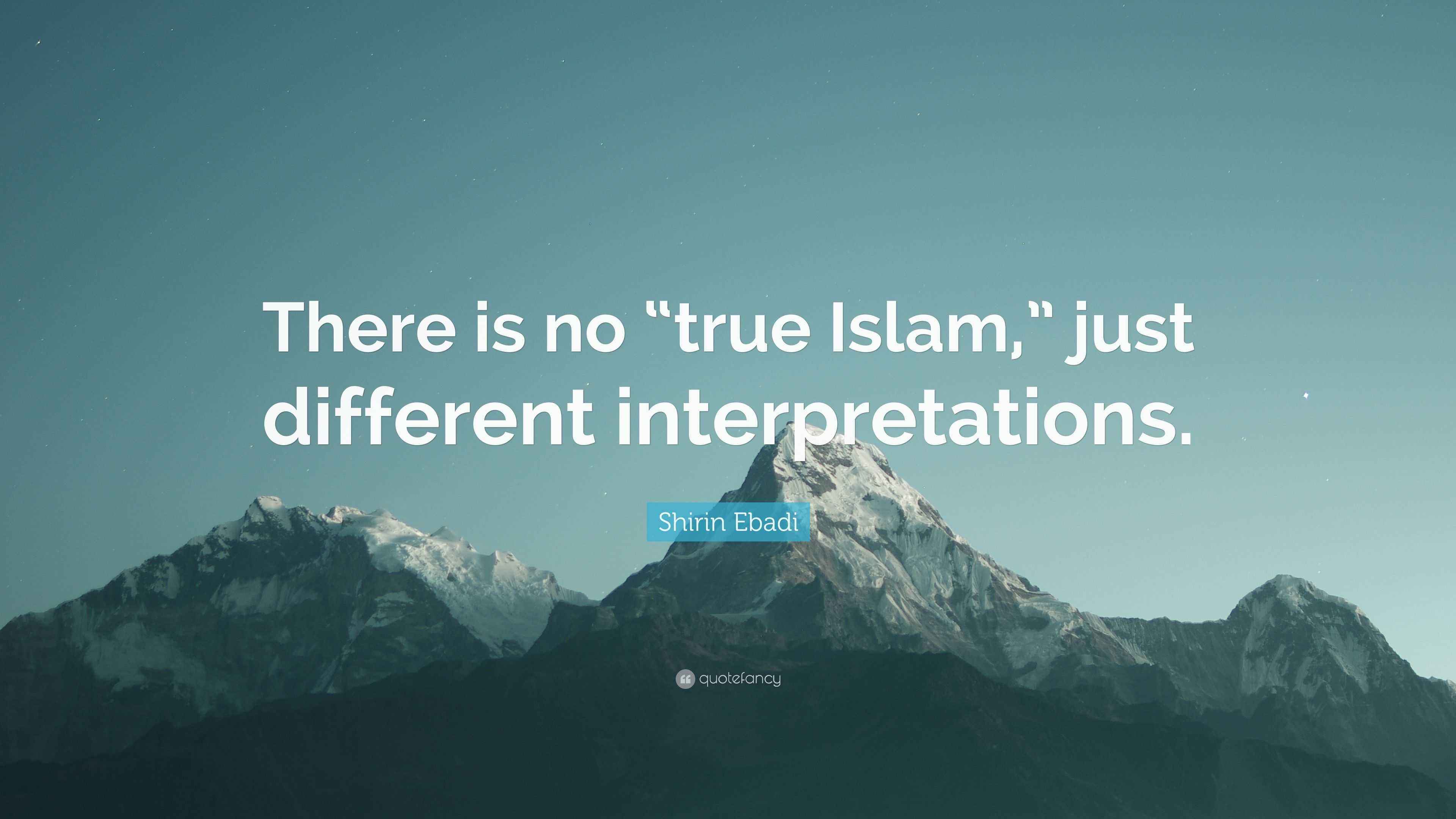 Shirin Ebadi Quote: “There is no “true Islam,” just different ...