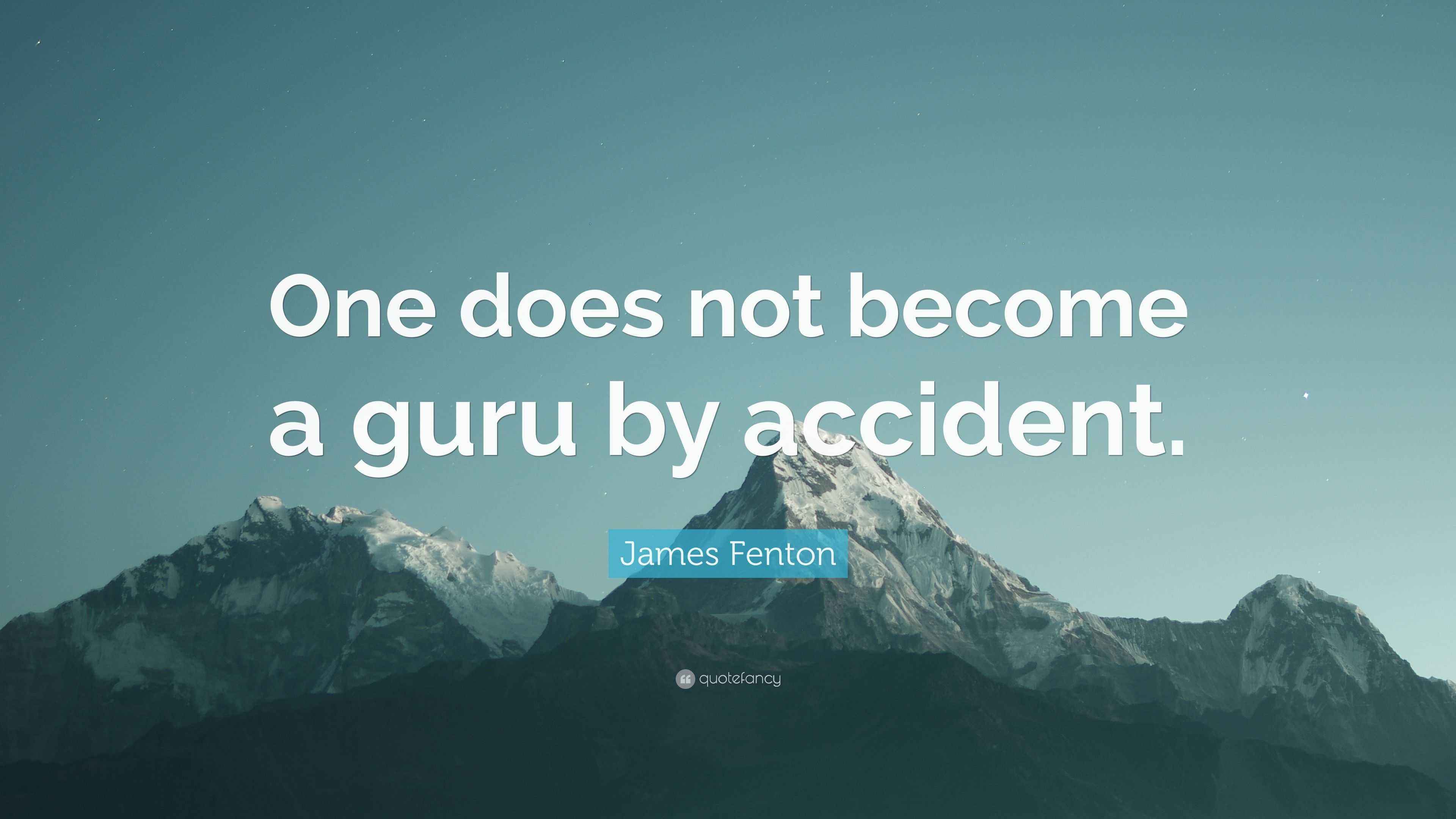 James Fenton Quote: “One does not become a guru by accident.”