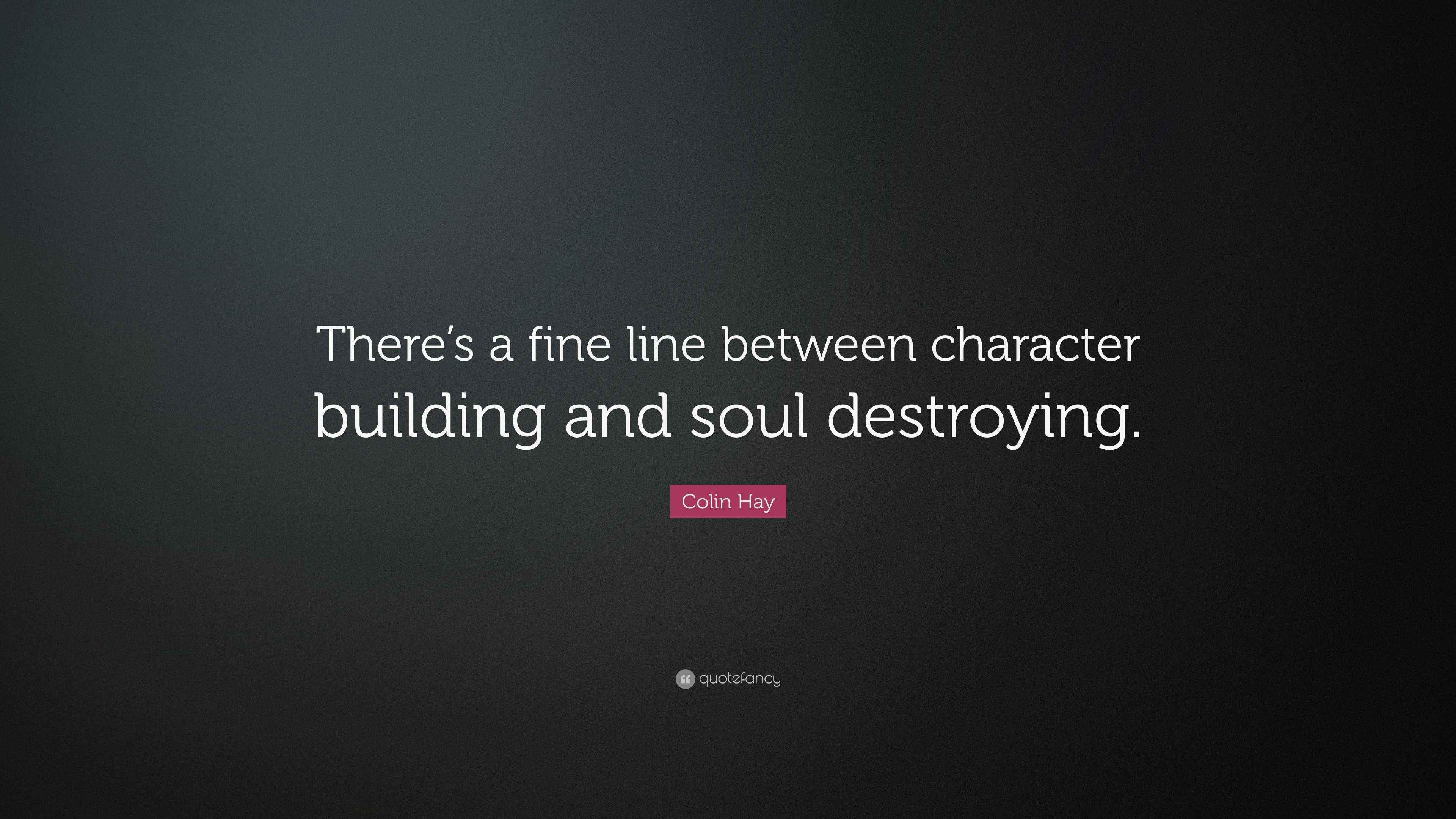 Colin Hay Quote: “There’s a fine line between character building and ...