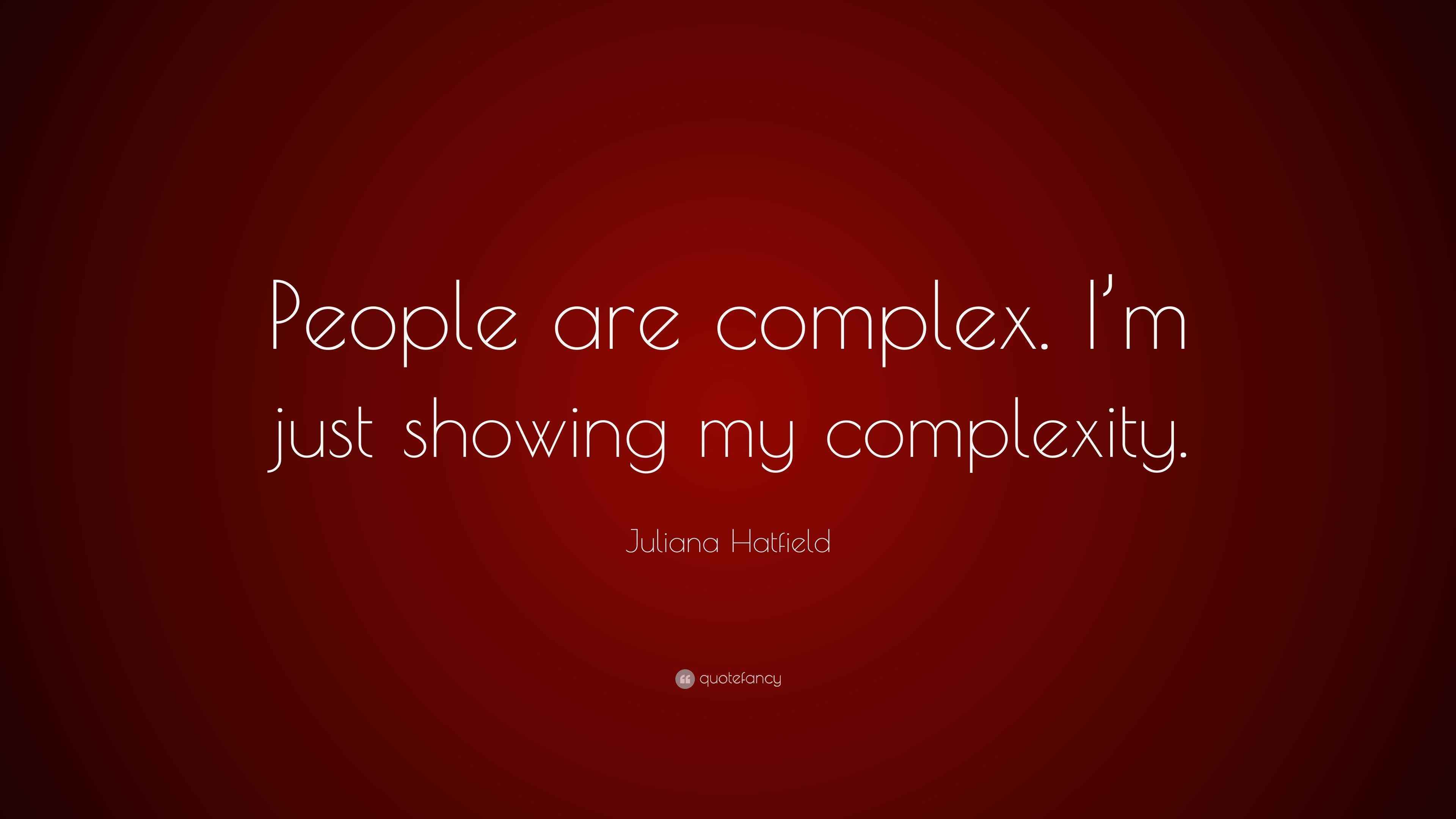Juliana Hatfield Quote: “People are complex. I’m just showing my ...