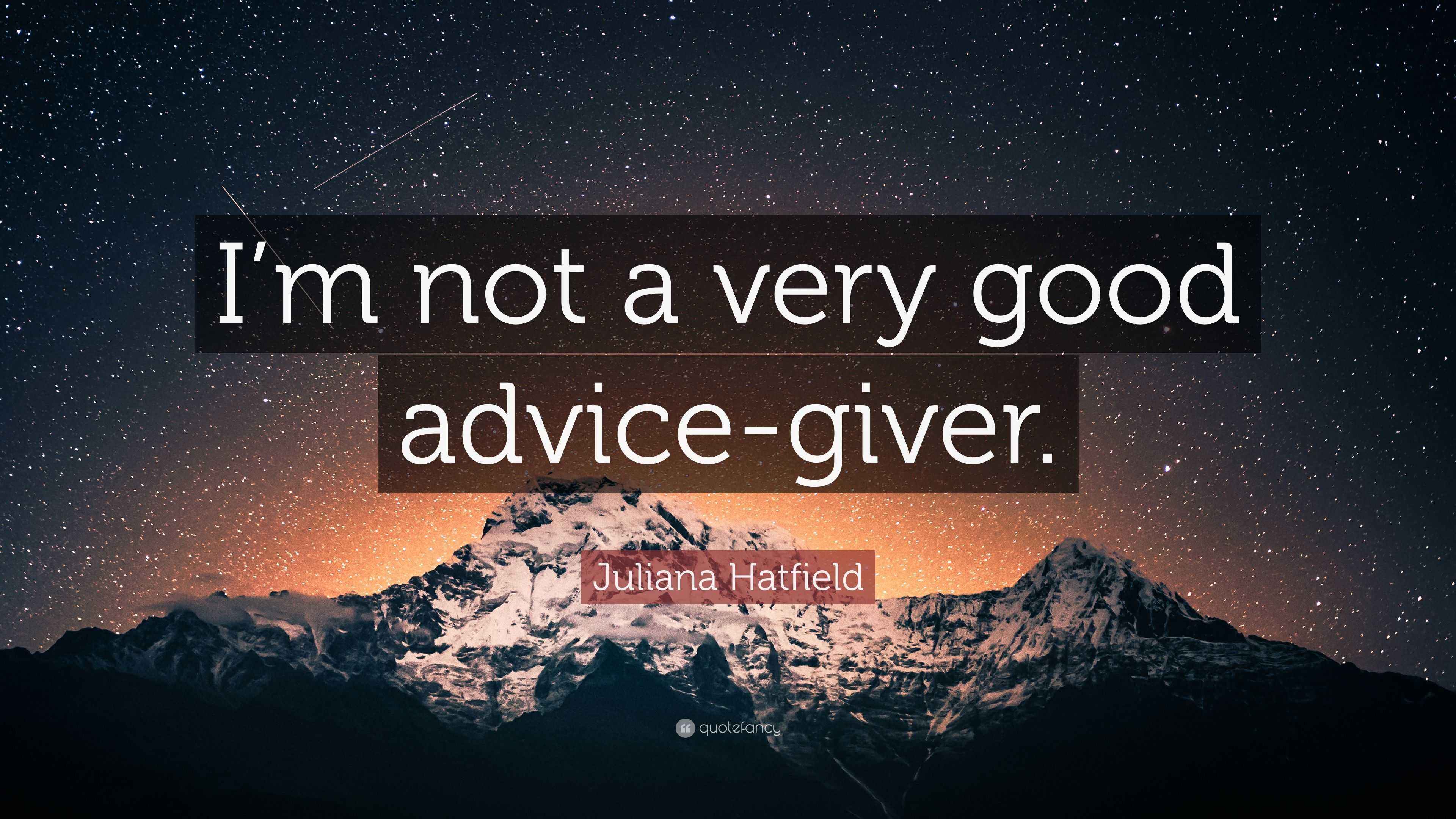 Juliana Hatfield Quote: “I’m not a very good advice-giver.”