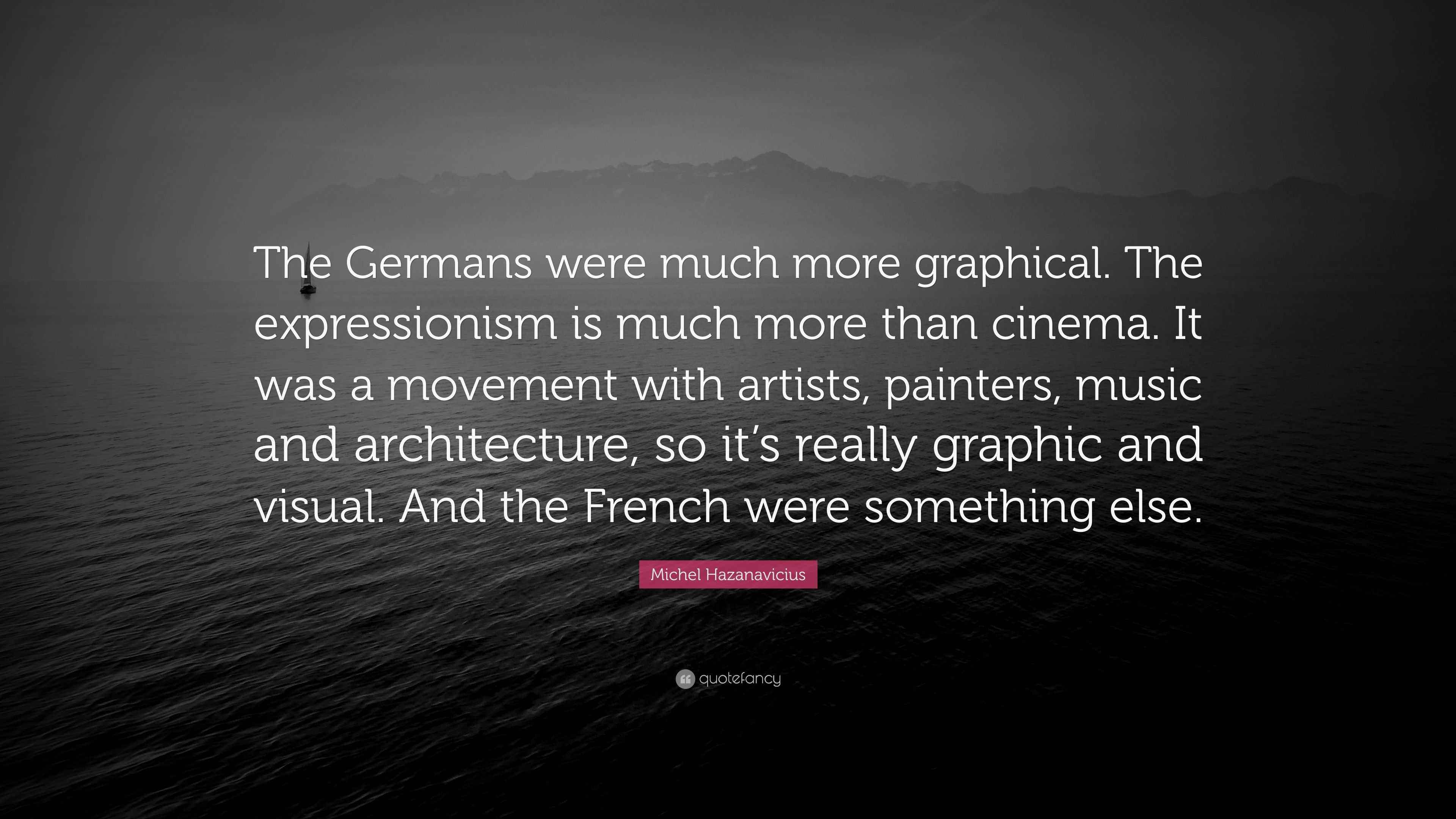 Michel Hazanavicius Quote: “The Germans were much more graphical. The ...