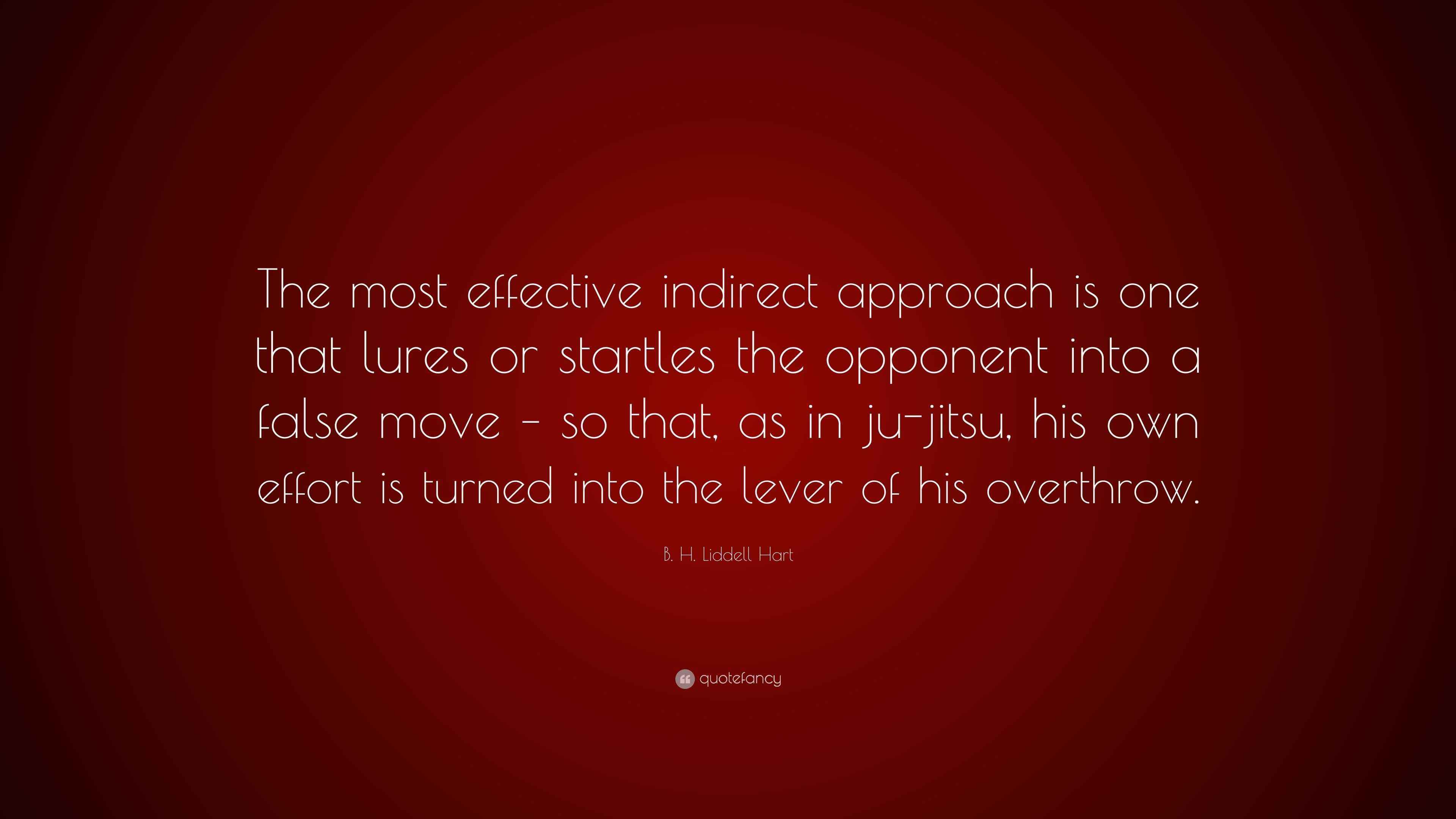 B. H. Liddell Hart Quote: “The most effective indirect approach is one ...