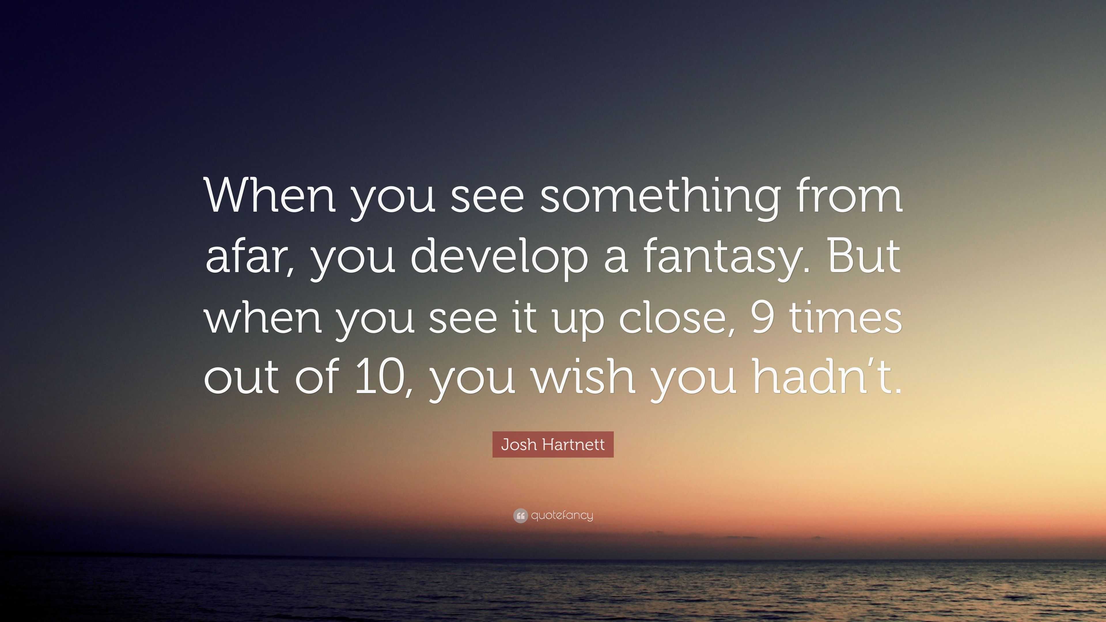 Josh Hartnett Quote: “When you see something from afar, you develop a ...