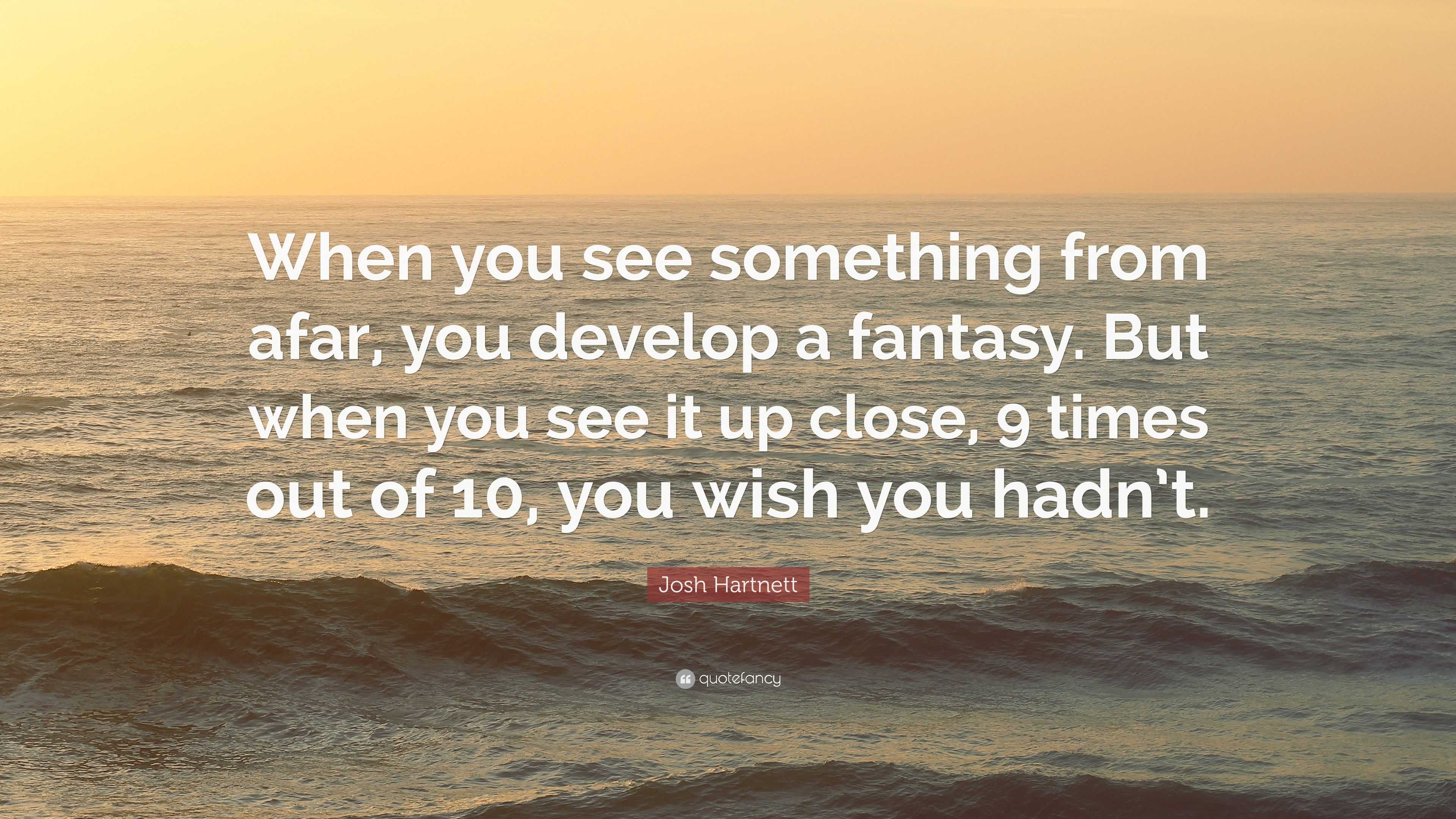 Josh Hartnett Quote: “When you see something from afar, you develop a ...