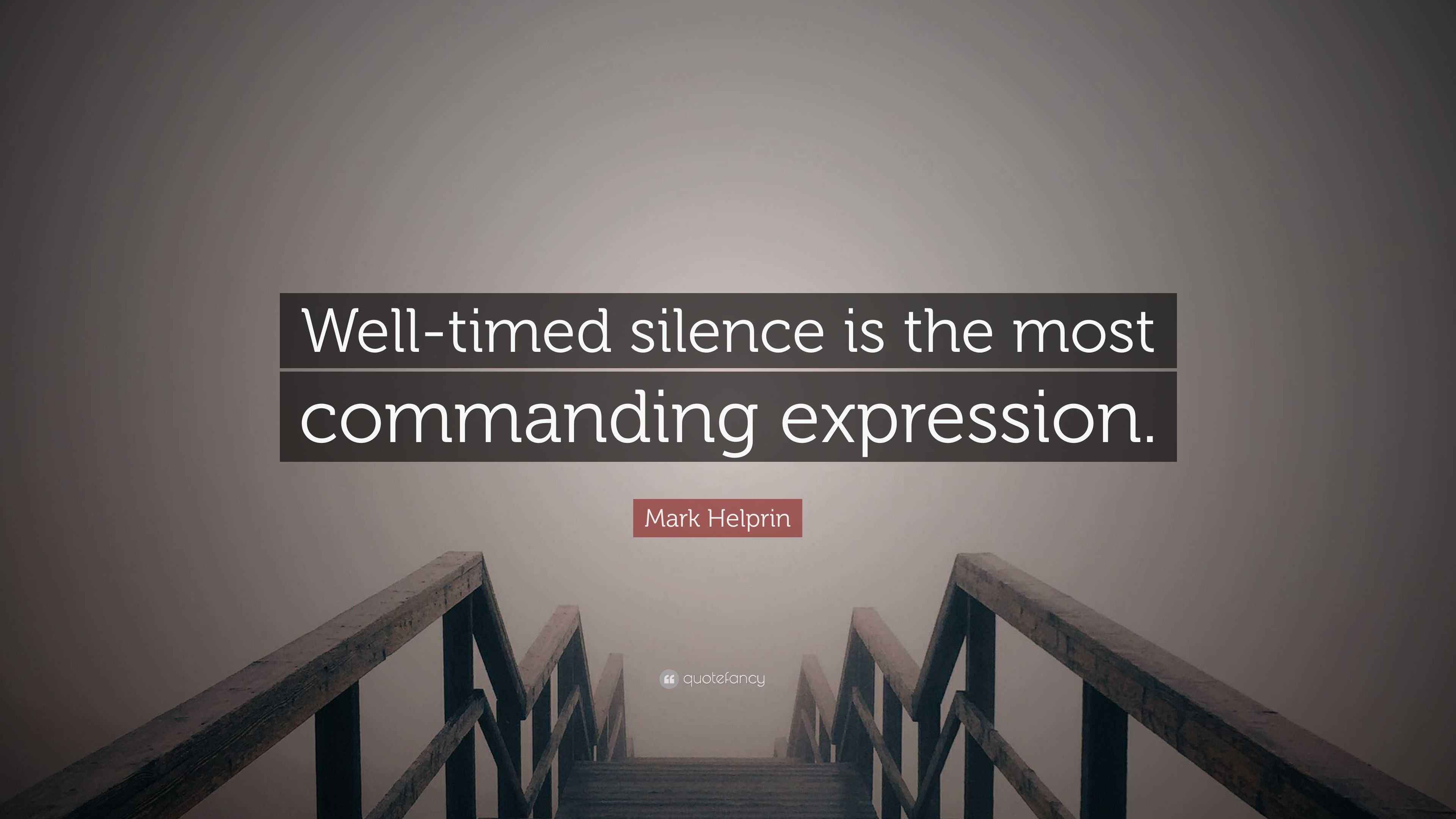 Mark Helprin Quote: “Well-timed silence is the most commanding expression.”