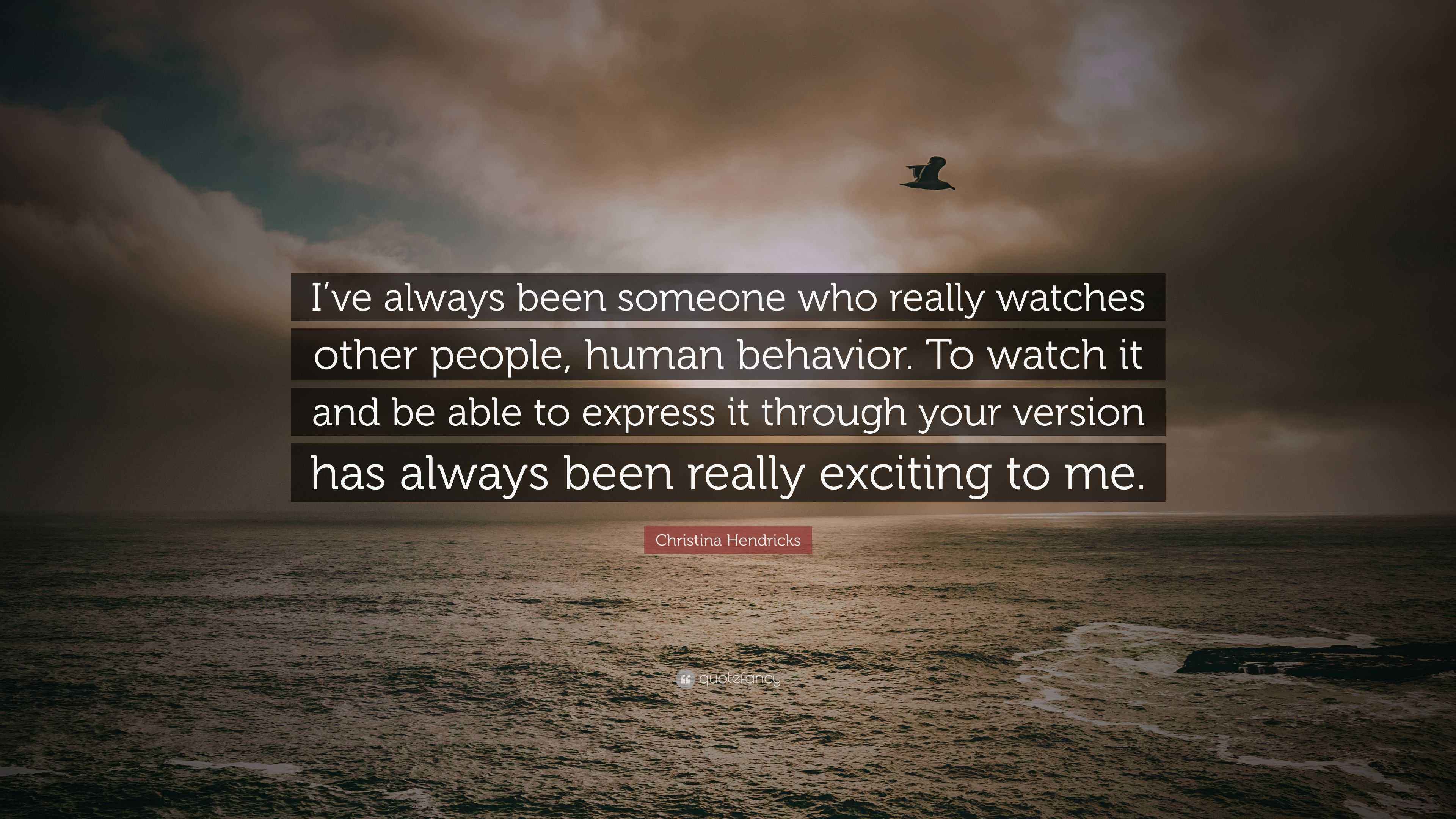 Christina Hendricks Quote: “I’ve always been someone who really watches ...