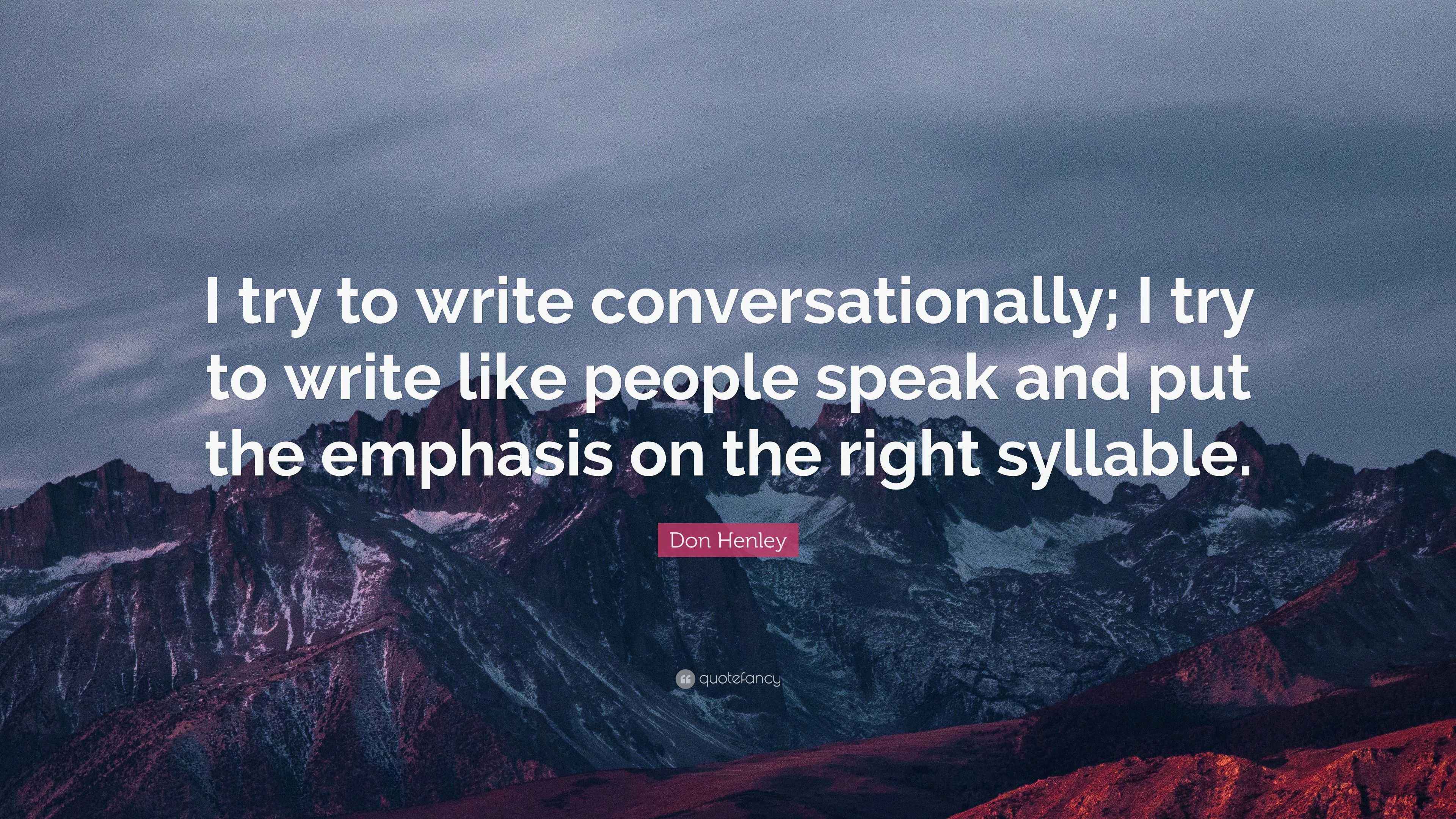 Don Henley Quote: “I try to write conversationally; I try to write like ...