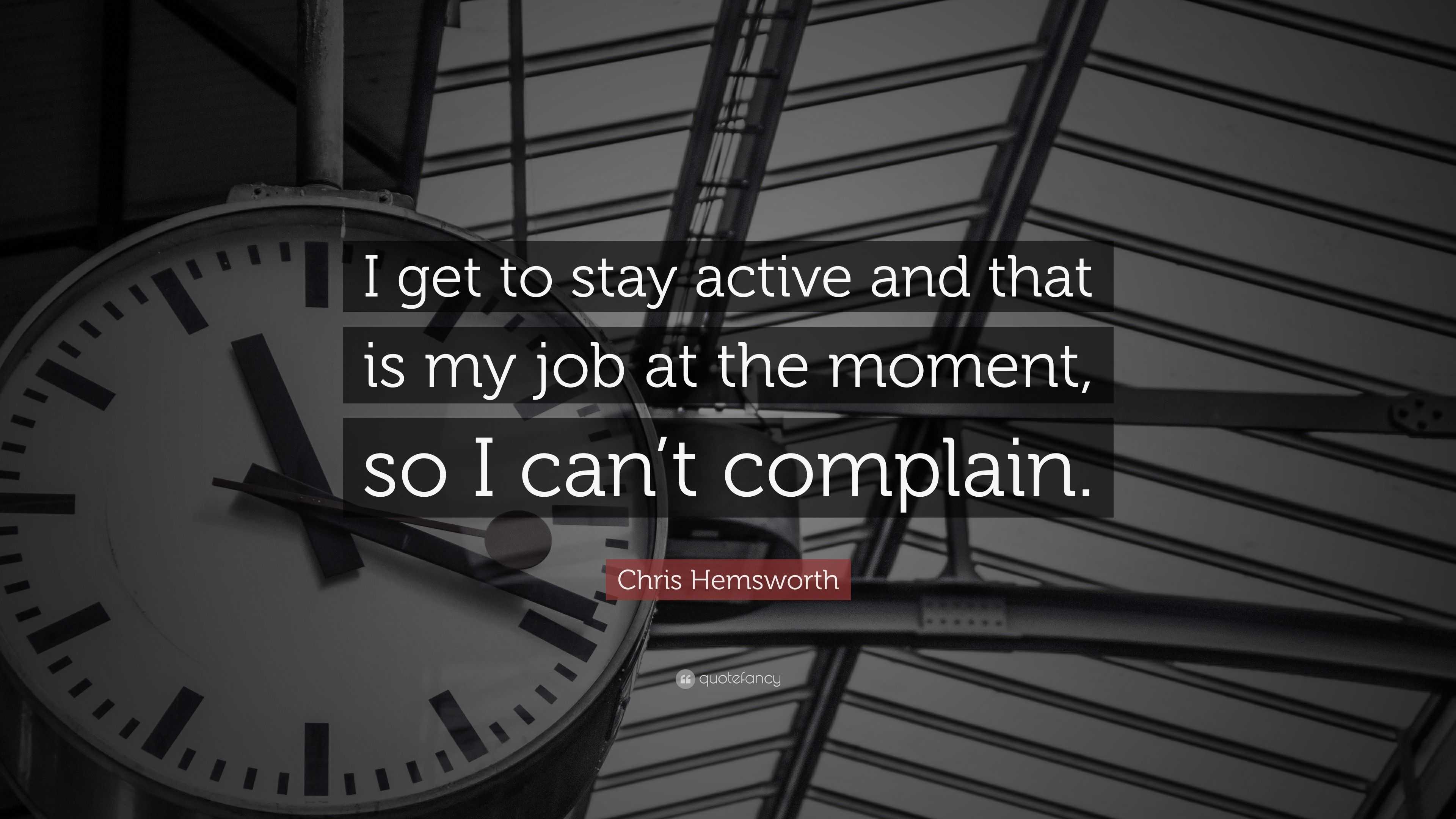 Chris Hemsworth Quote: “I get to stay active and that is my job at the ...