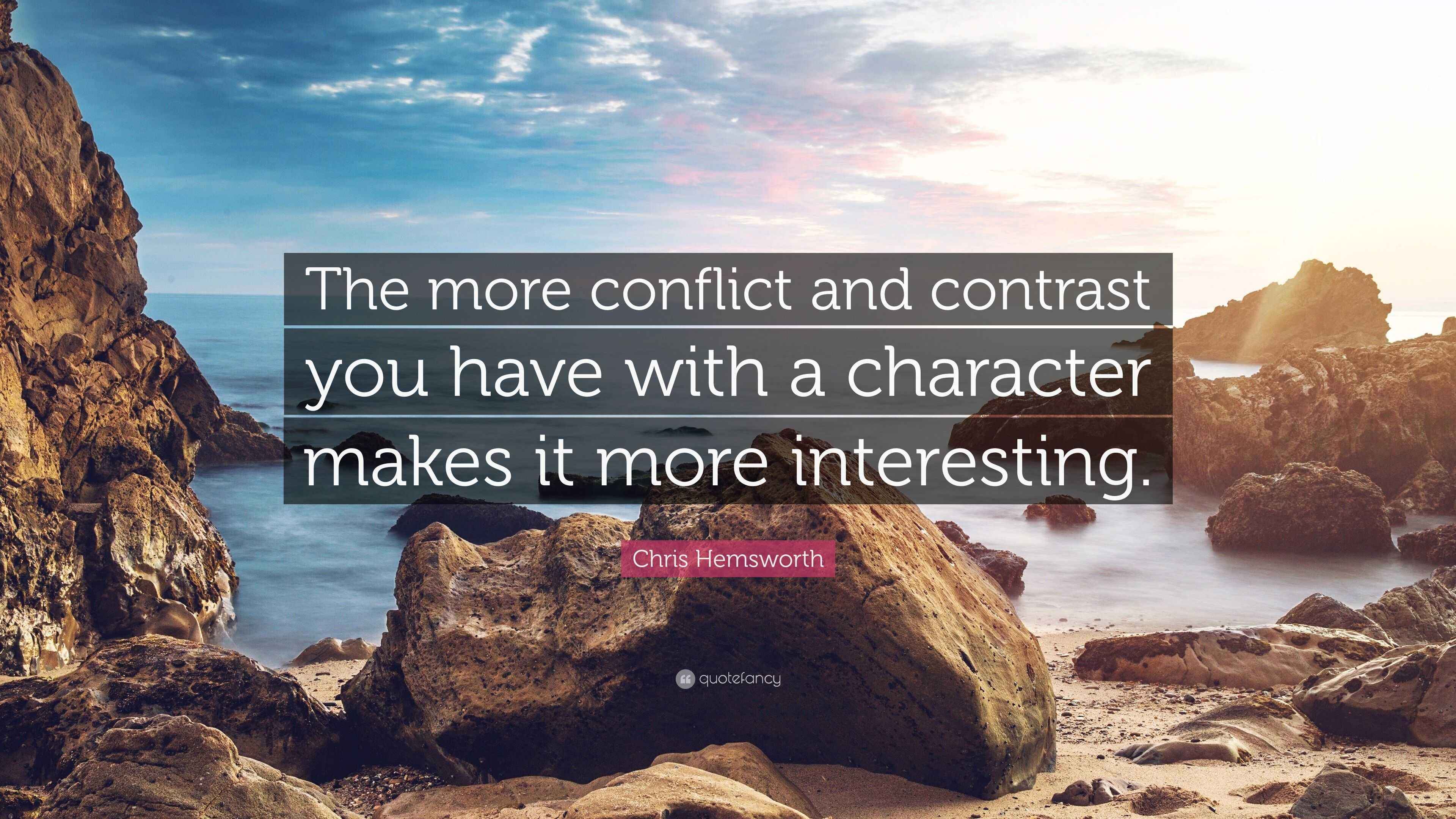 Chris Hemsworth Quote: “The more conflict and contrast you have with a ...