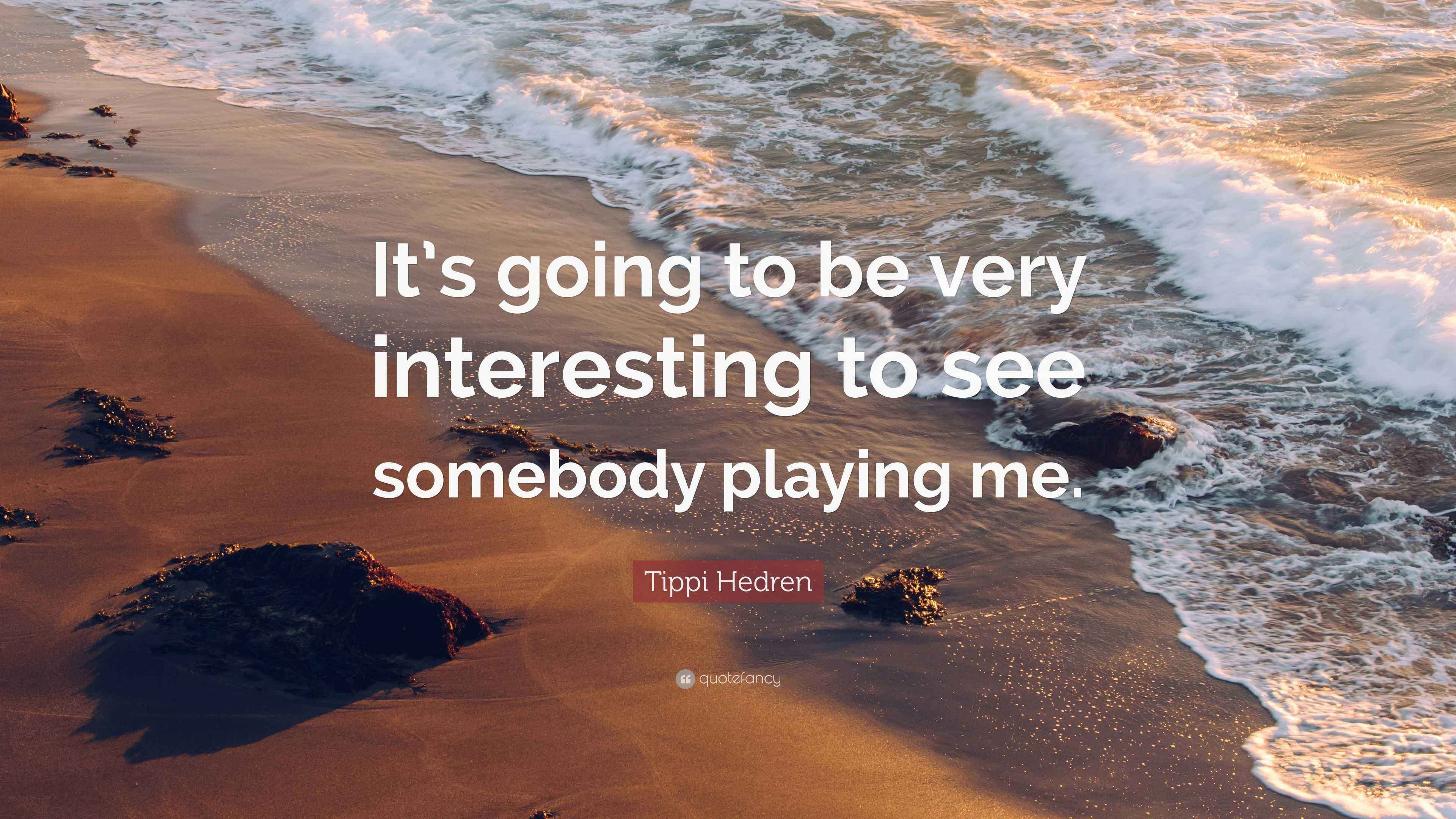 Tippi Hedren Quote: “It’s going to be very interesting to see somebody ...