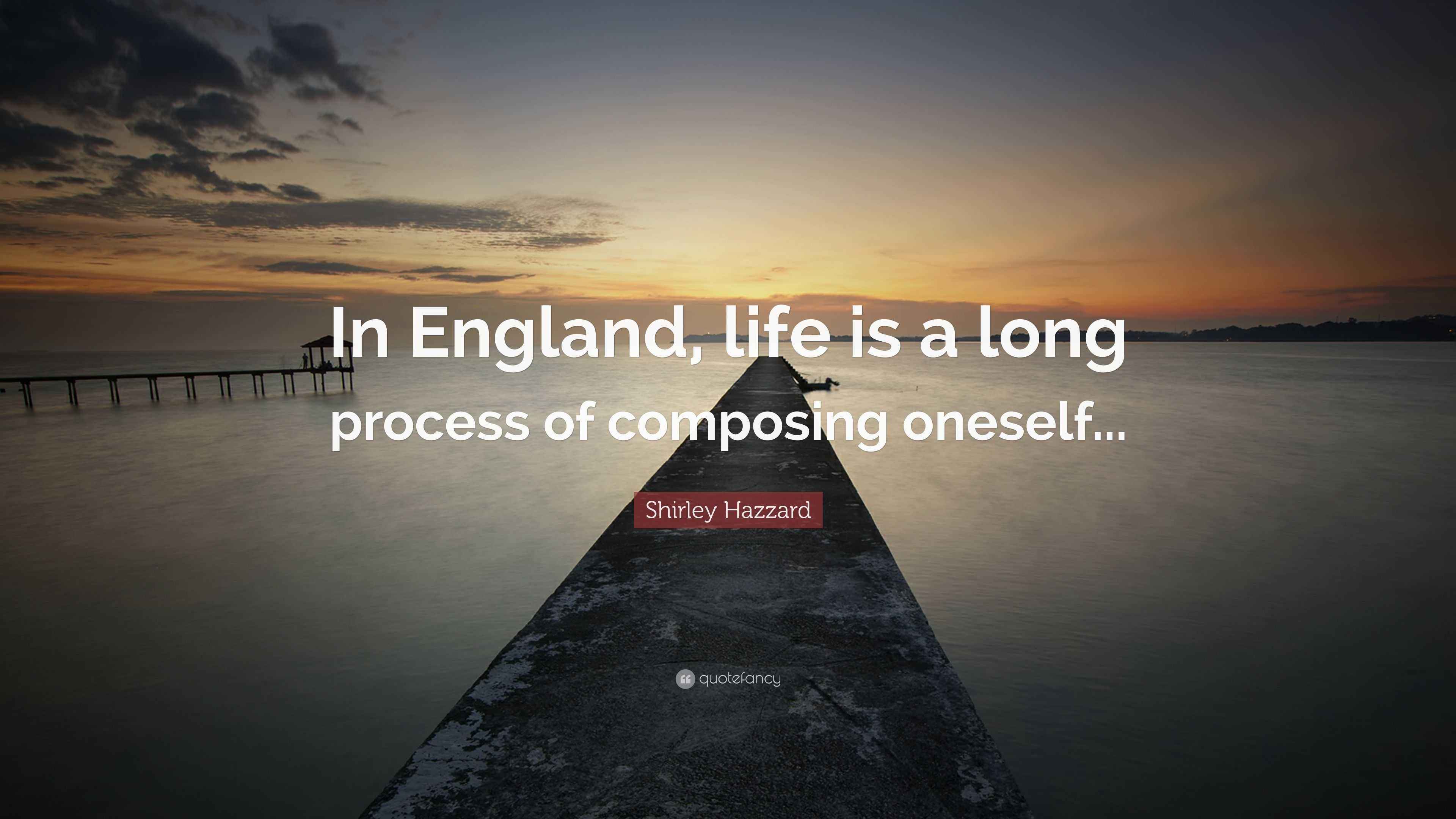 Shirley Hazzard Quote: “In England, life is a long process of composing ...