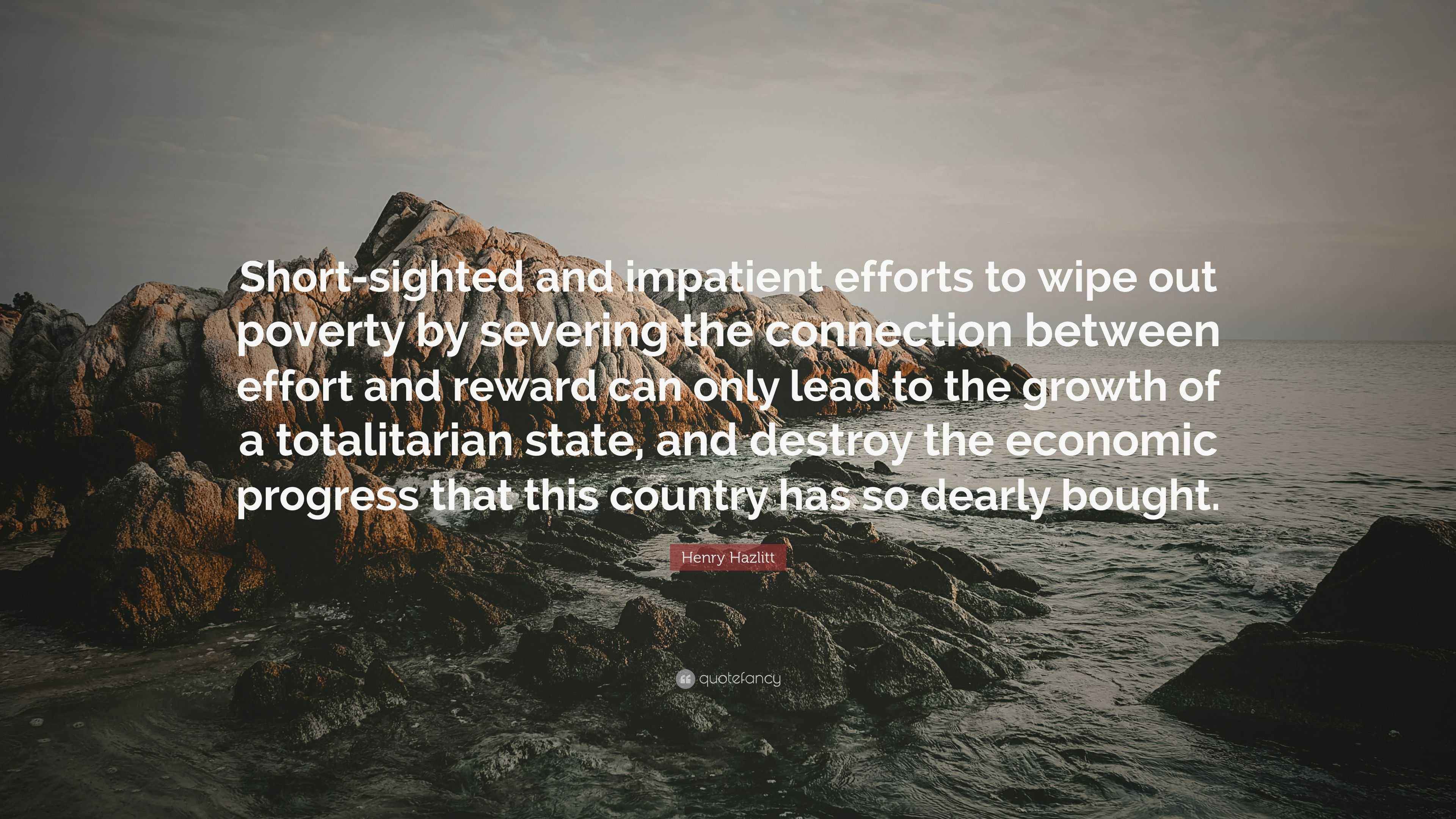 Henry Hazlitt Quote: “Short-sighted and impatient efforts to wipe out ...