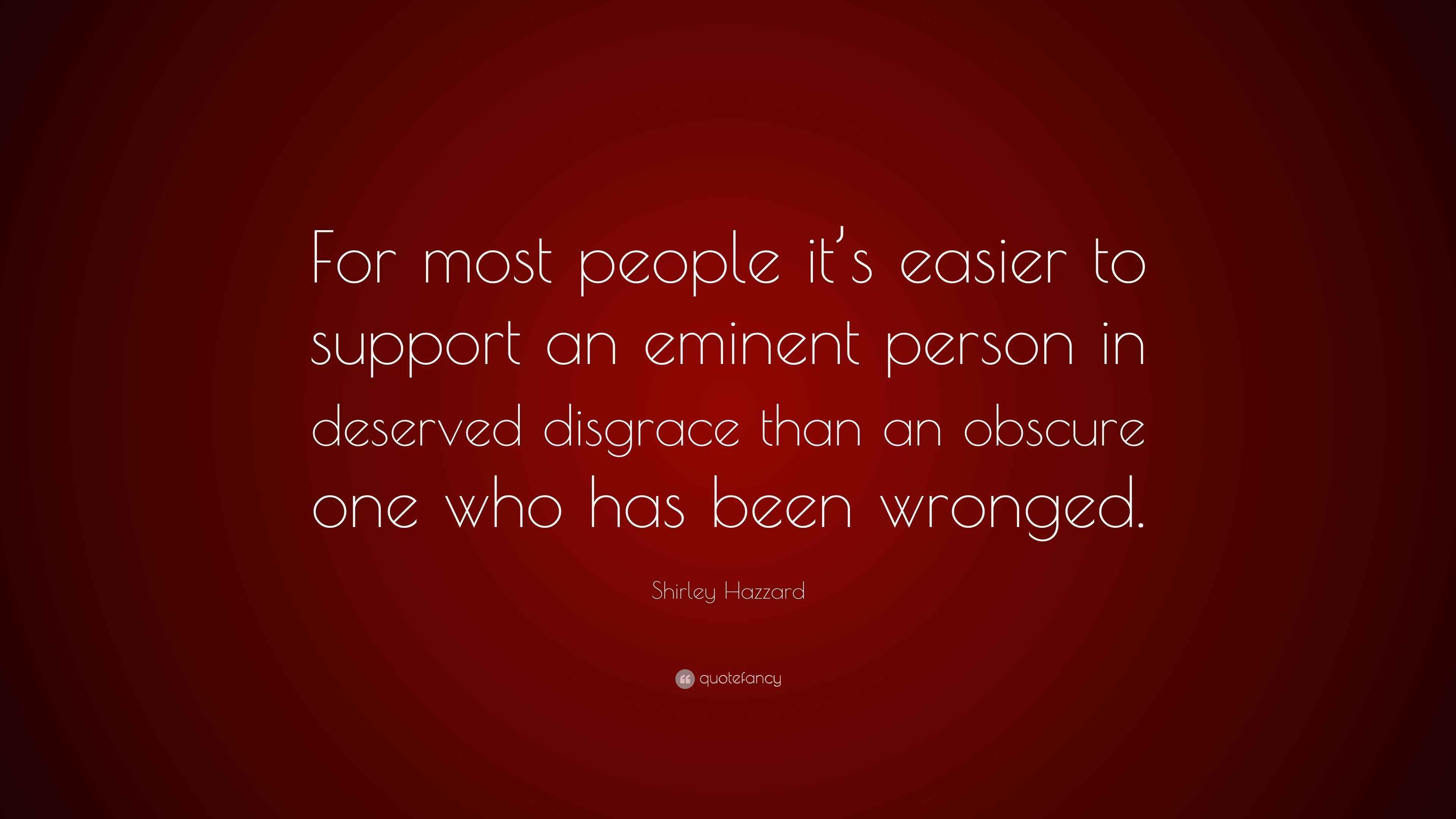Shirley Hazzard Quote: “For most people it’s easier to support an ...