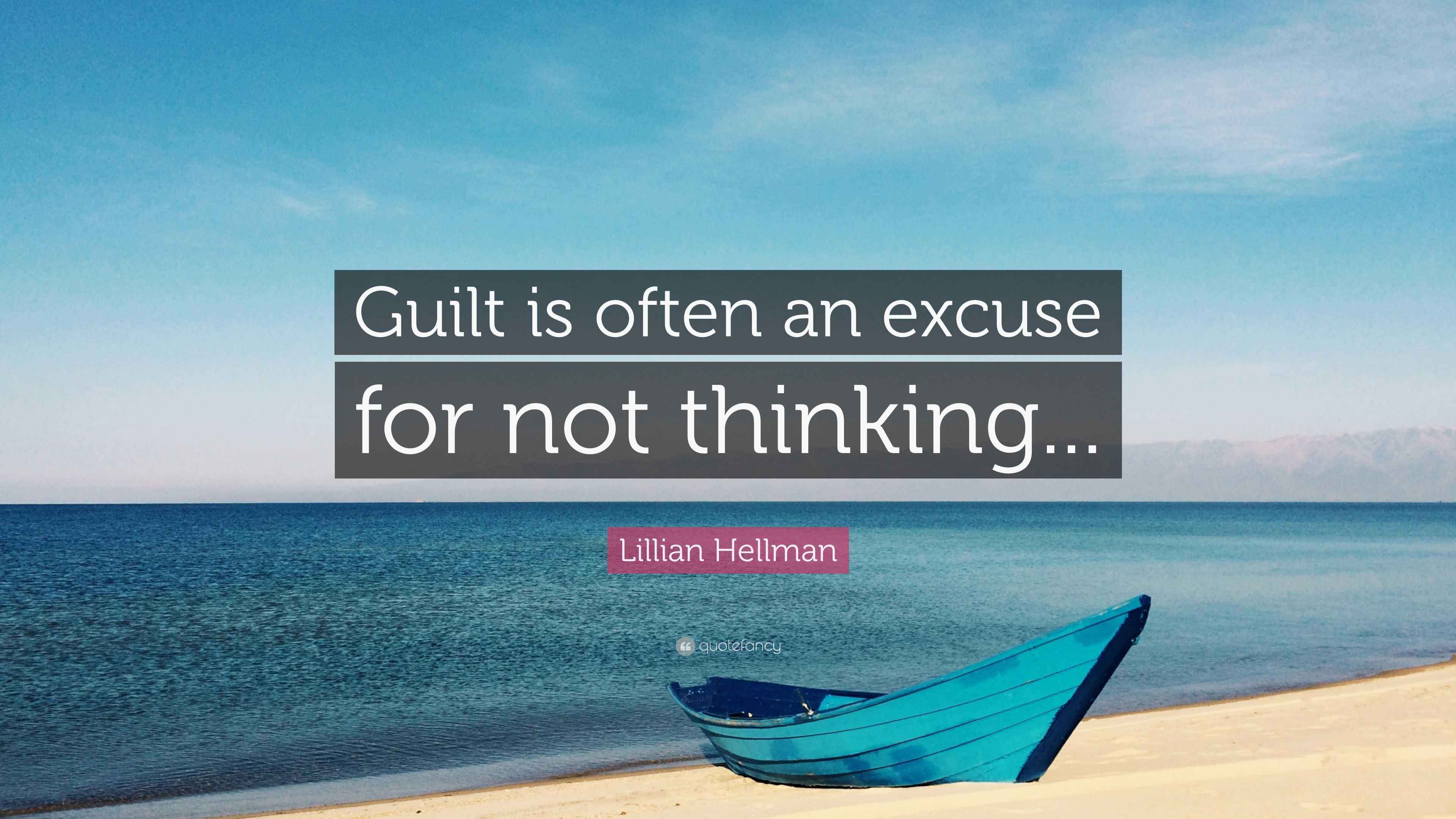 Lillian Hellman Quote: “Guilt is often an excuse for not thinking...”