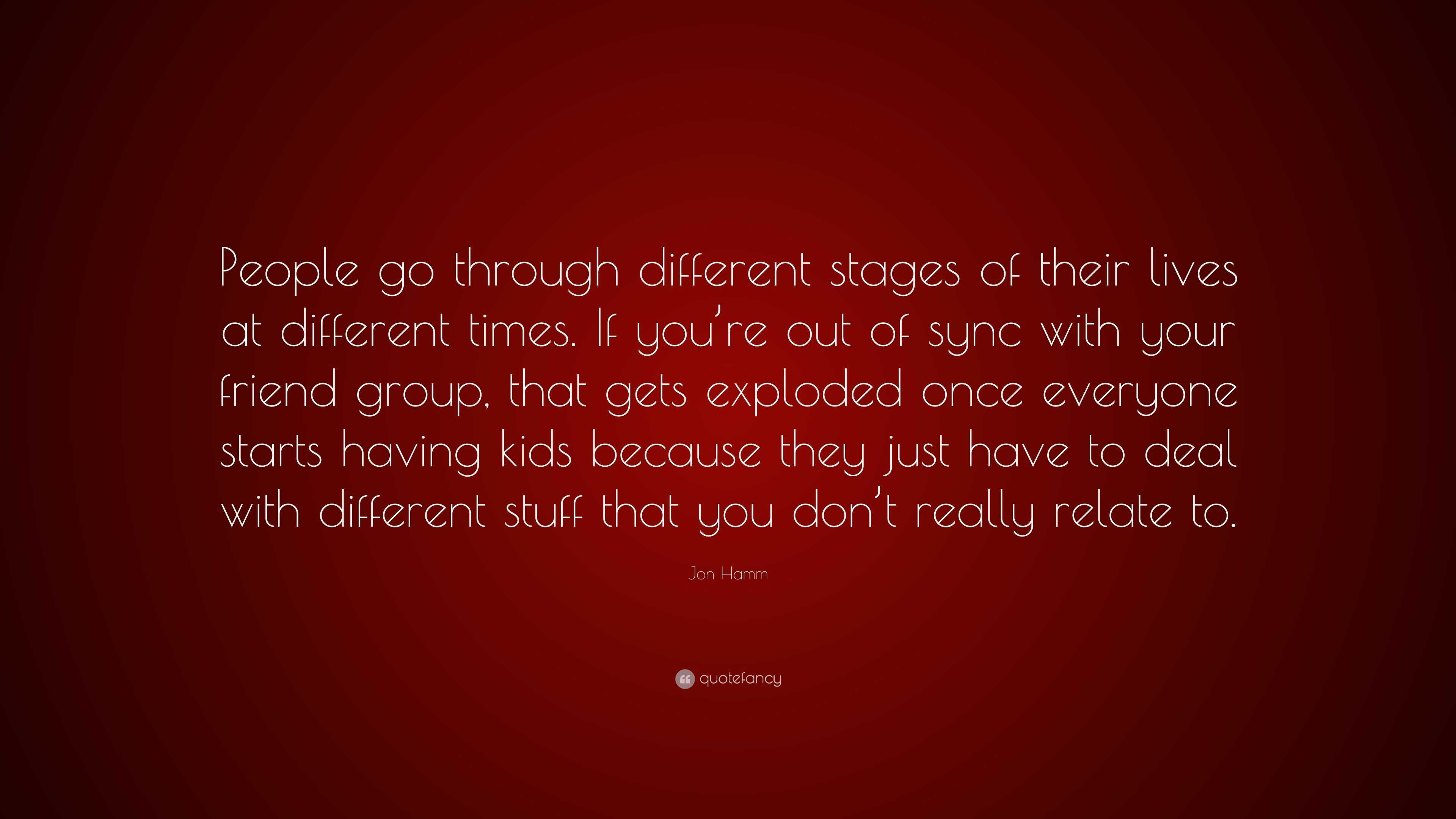 Jon Hamm Quote: “People go through different stages of their lives at ...