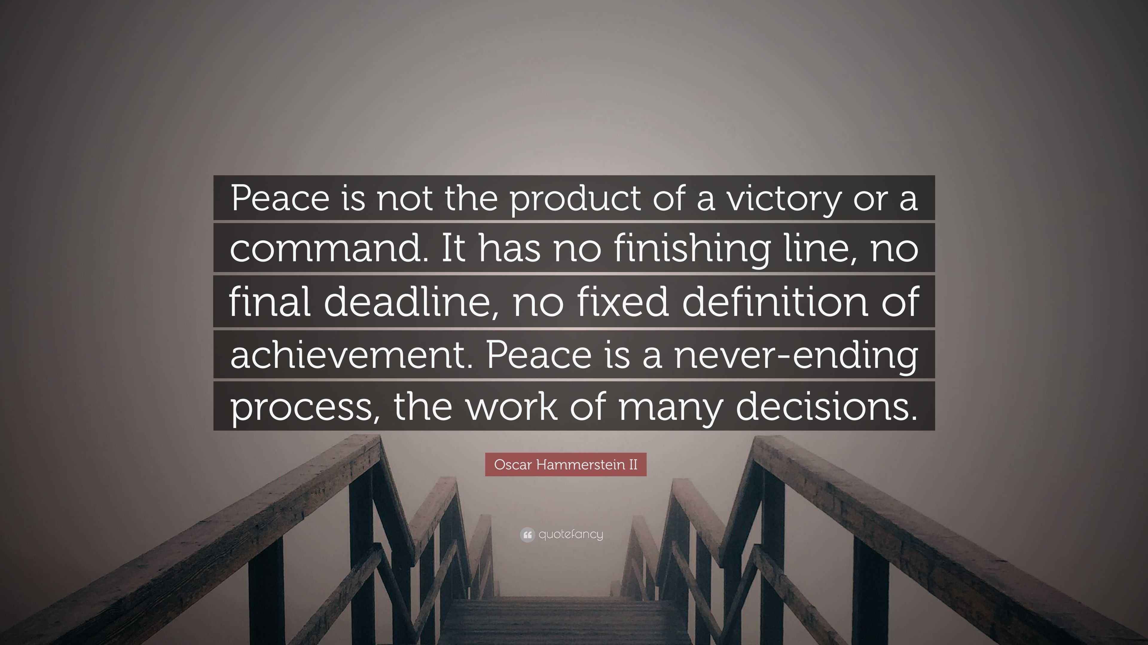 Oscar Hammerstein II Quote: “Peace is not the product of a victory or a ...