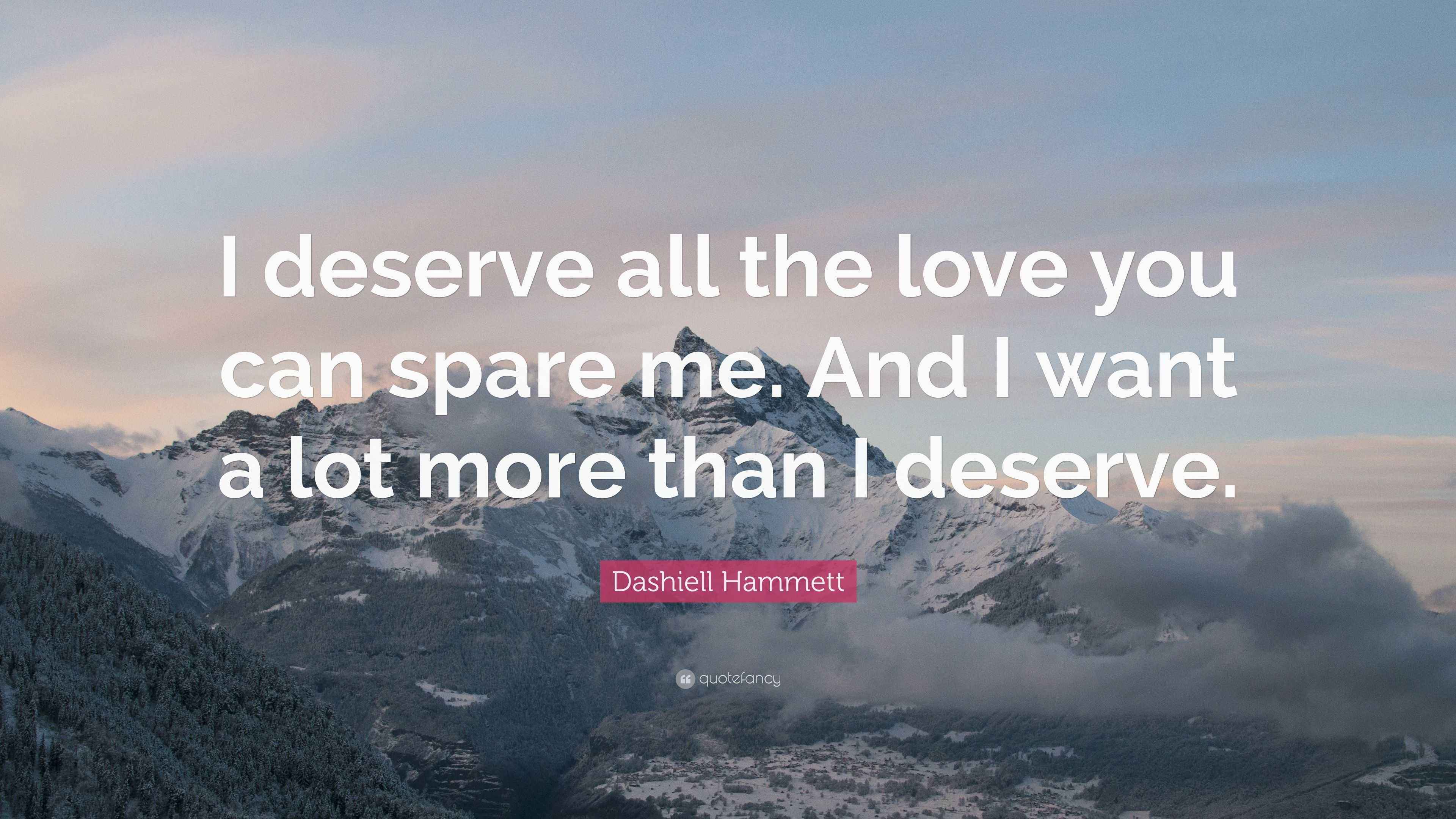Dashiell Hammett Quote: “I deserve all the love you can spare me. And I ...