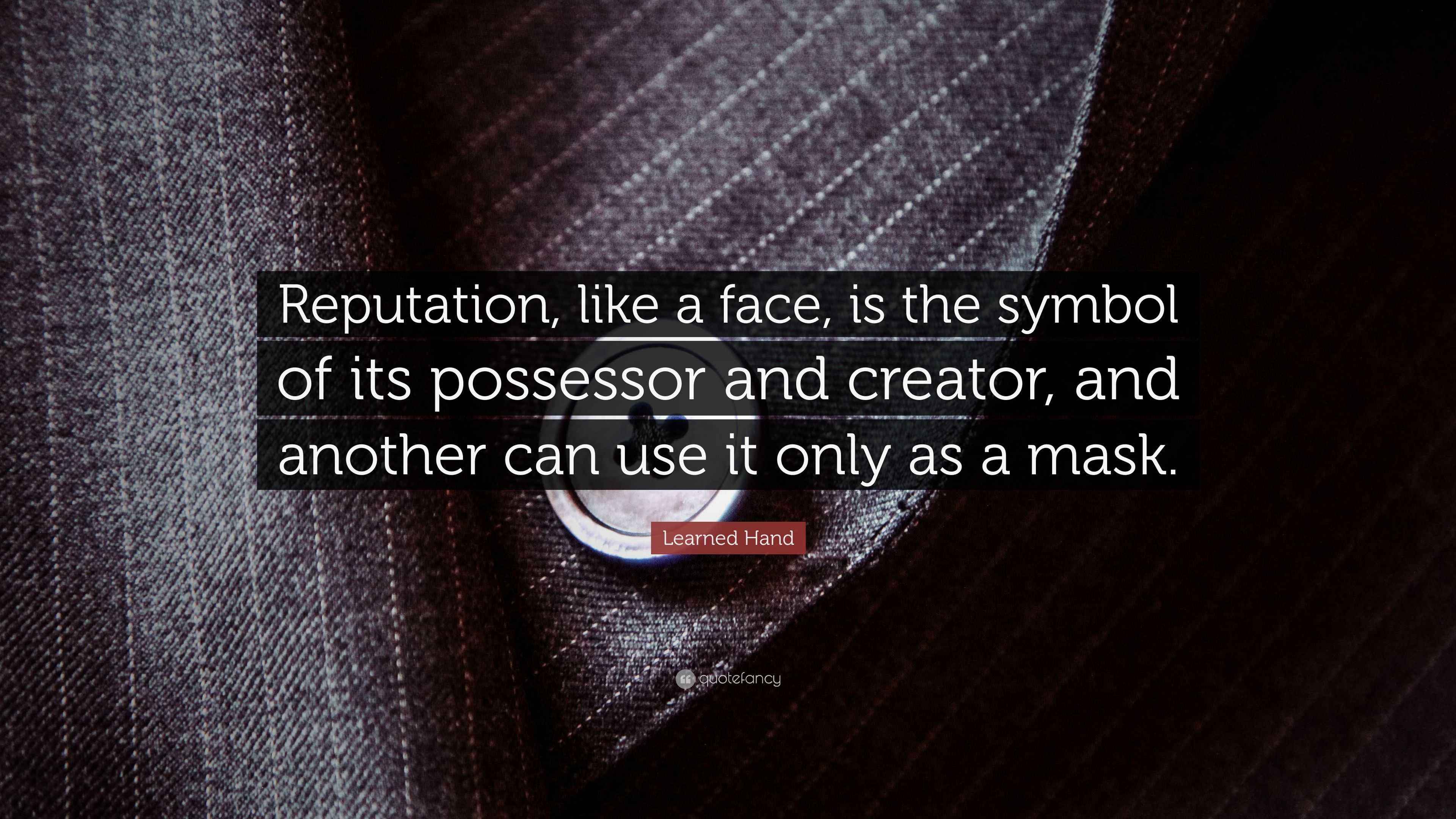 Learned Hand Quote: “Reputation, like a face, is the symbol of its ...