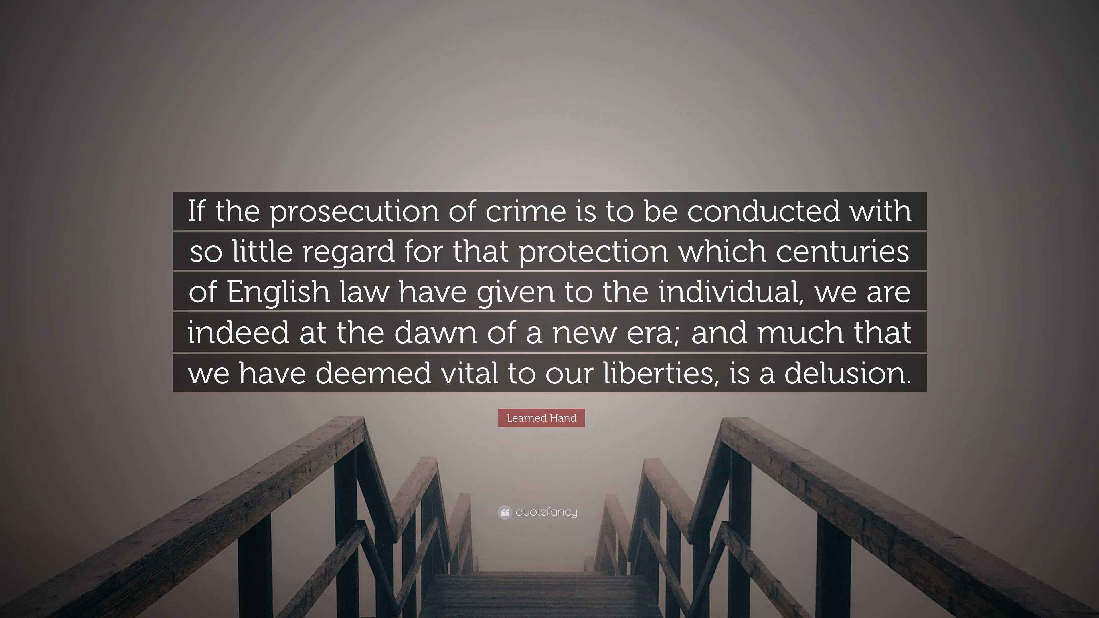 Learned Hand Quote: “If the prosecution of crime is to be conducted ...
