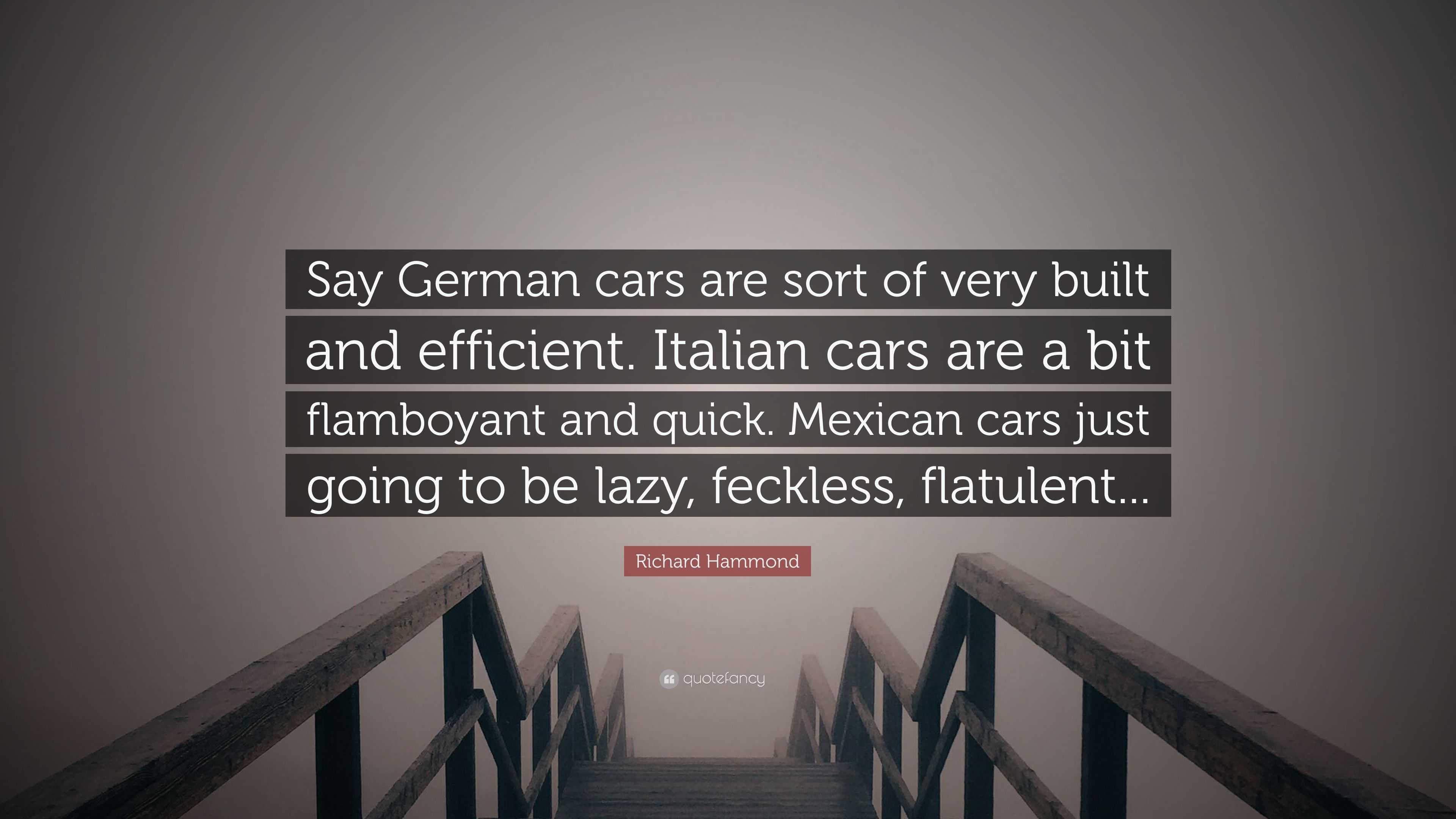 Richard Hammond Quote: “Say German cars are sort of very built and ...
