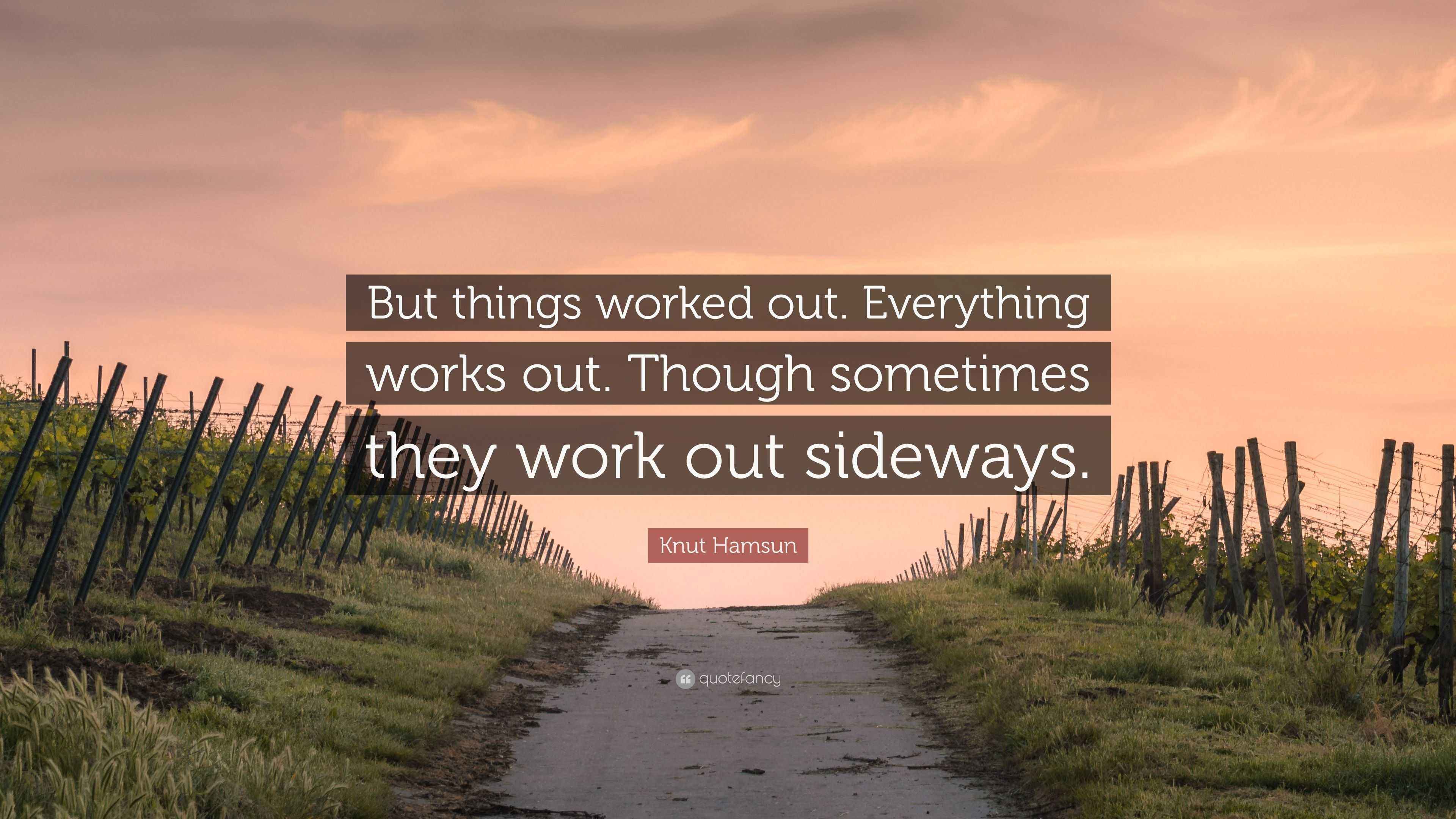 Knut Hamsun Quote: “But things worked out. Everything works out. Though ...