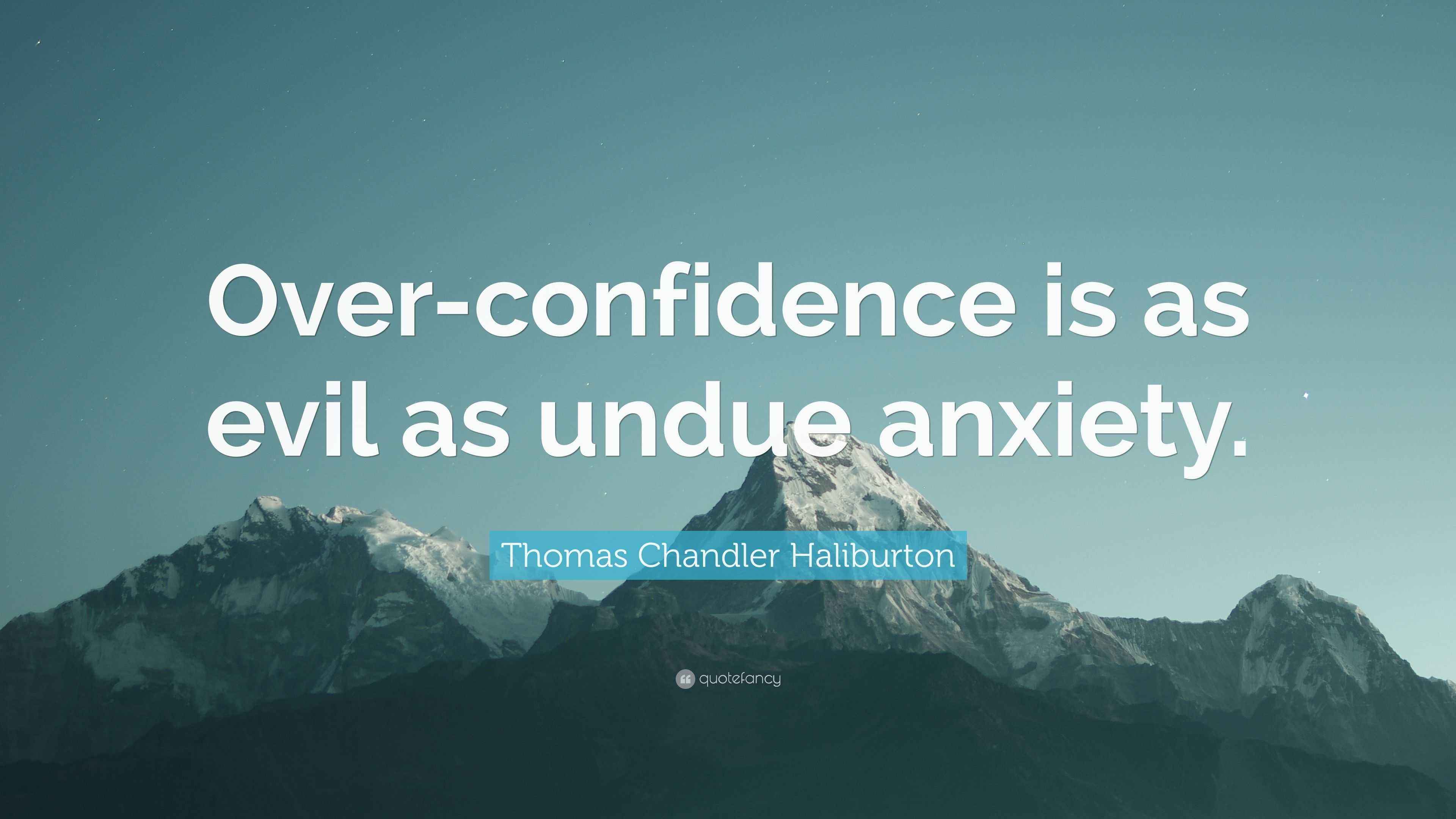 Thomas Chandler Haliburton Quote: “Over-confidence is as evil as undue ...