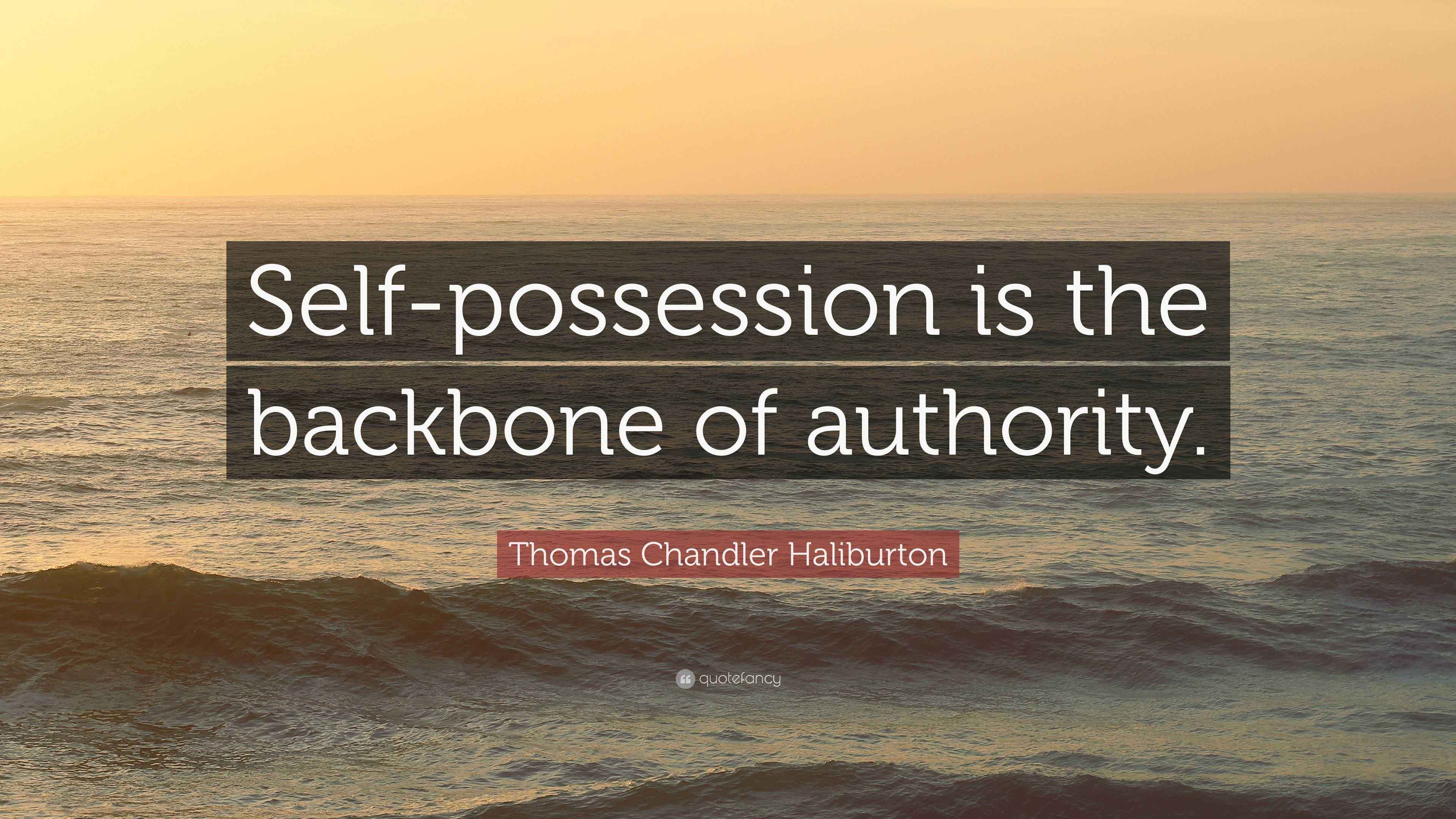 Thomas Chandler Haliburton Quote: “Self-possession is the backbone of ...