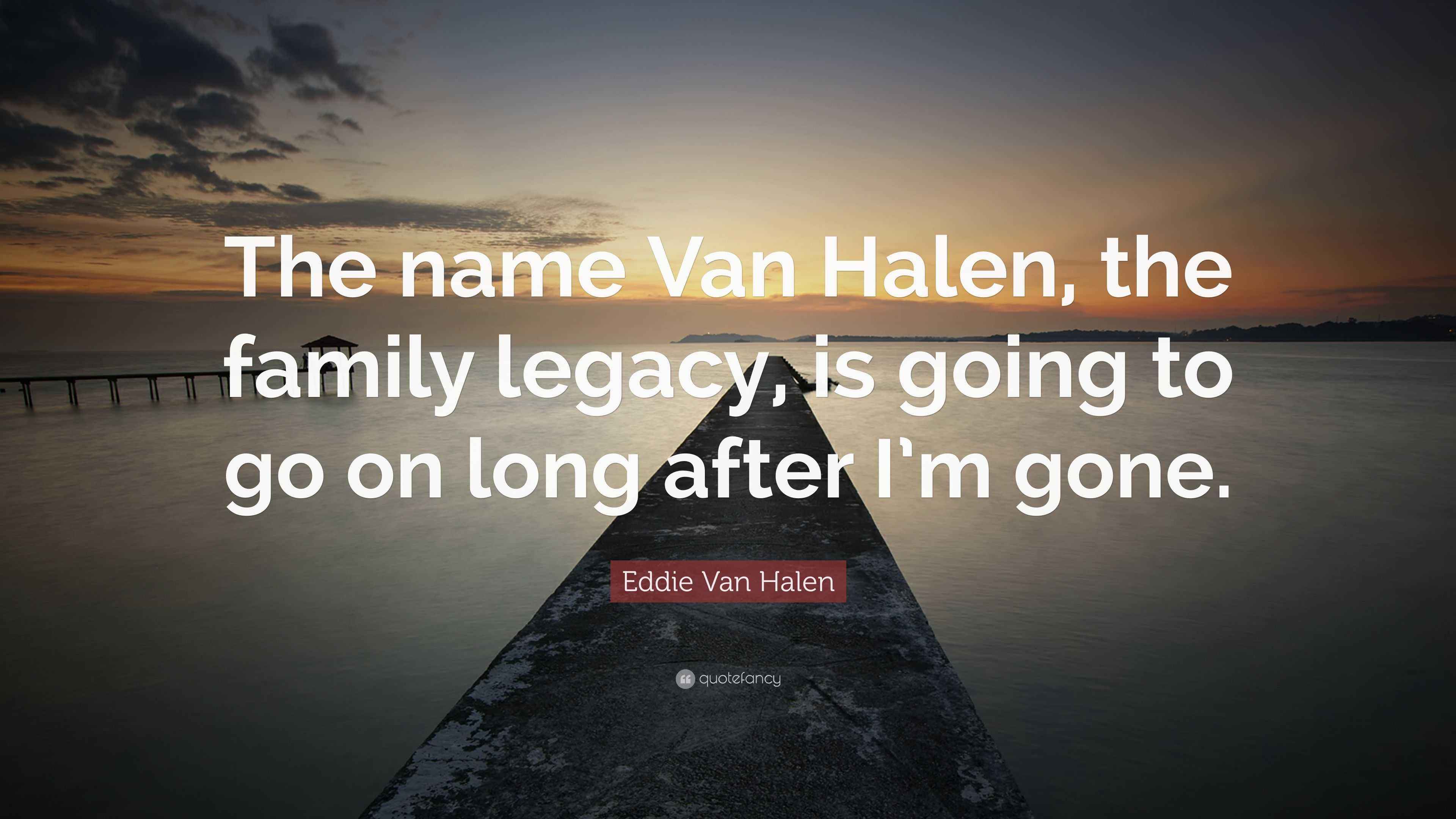 Eddie Van Halen Quote: “The name Van Halen, the family legacy, is going ...