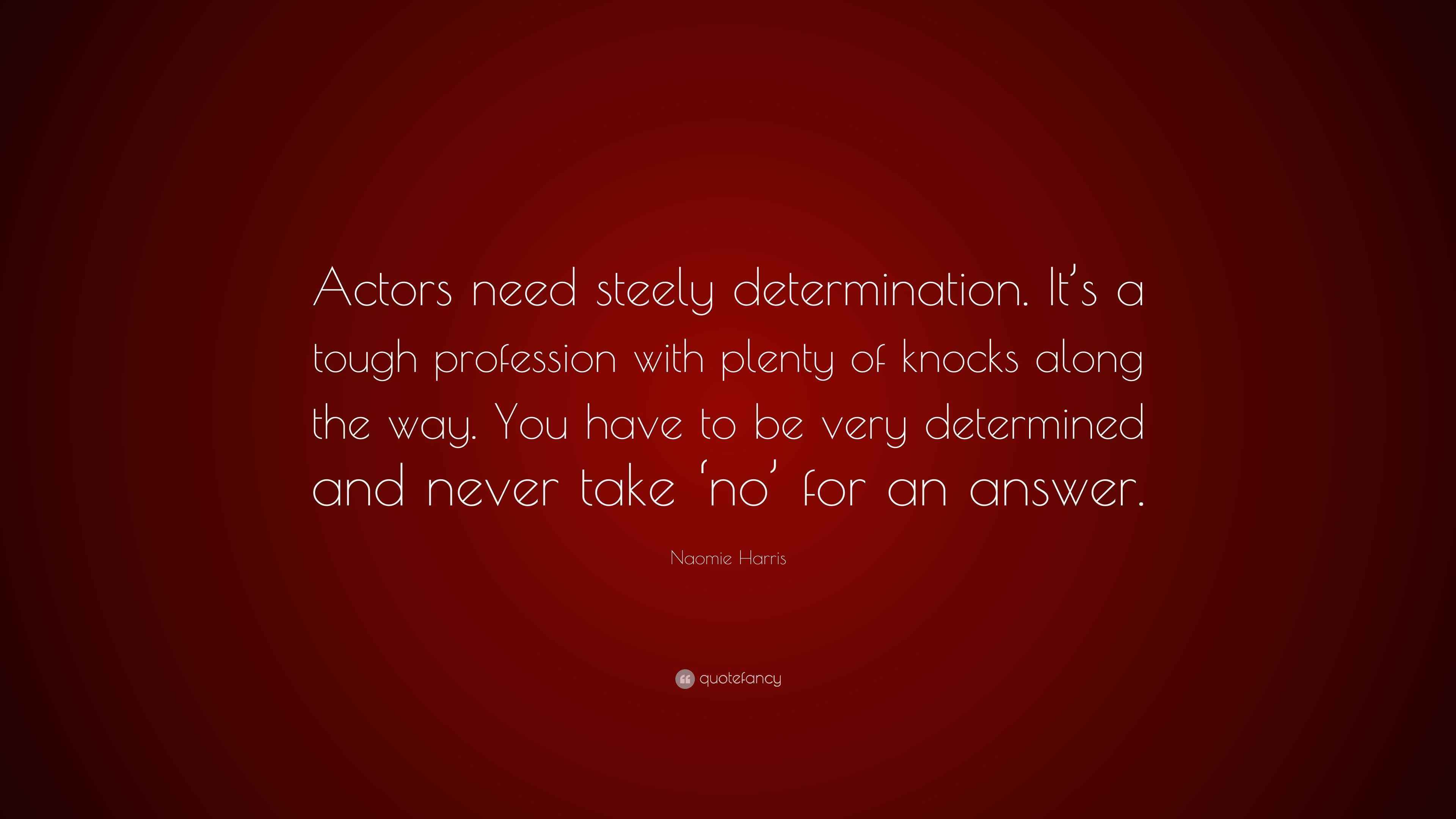 Naomie Harris Quote: “Actors need steely determination. It’s a tough ...