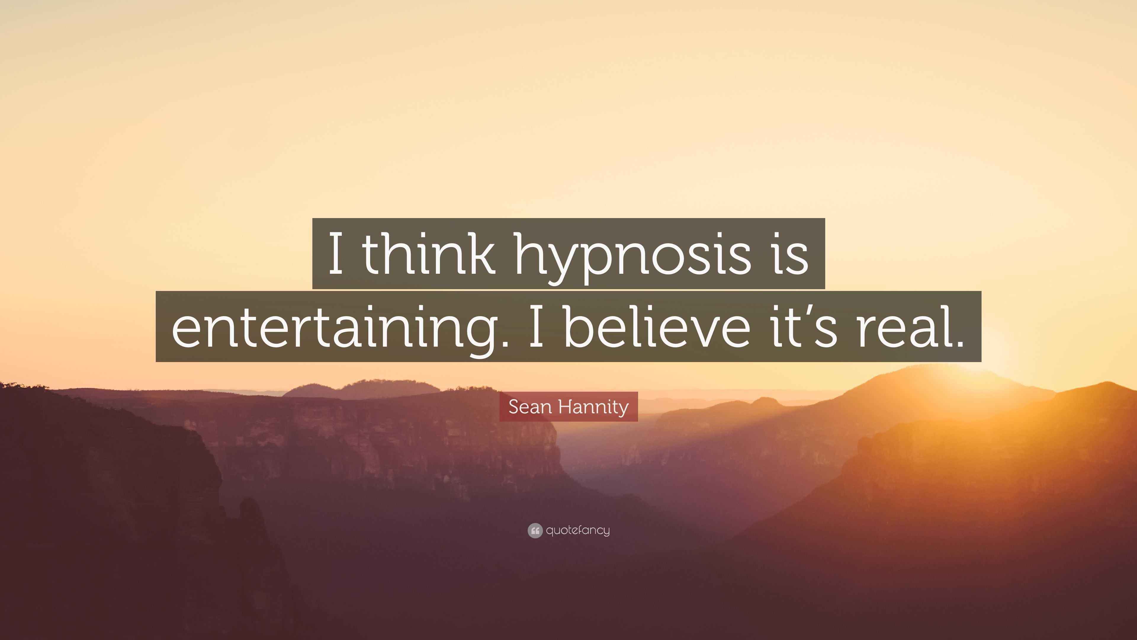 Sean Hannity Quote: “I think hypnosis is entertaining. I believe it’s ...