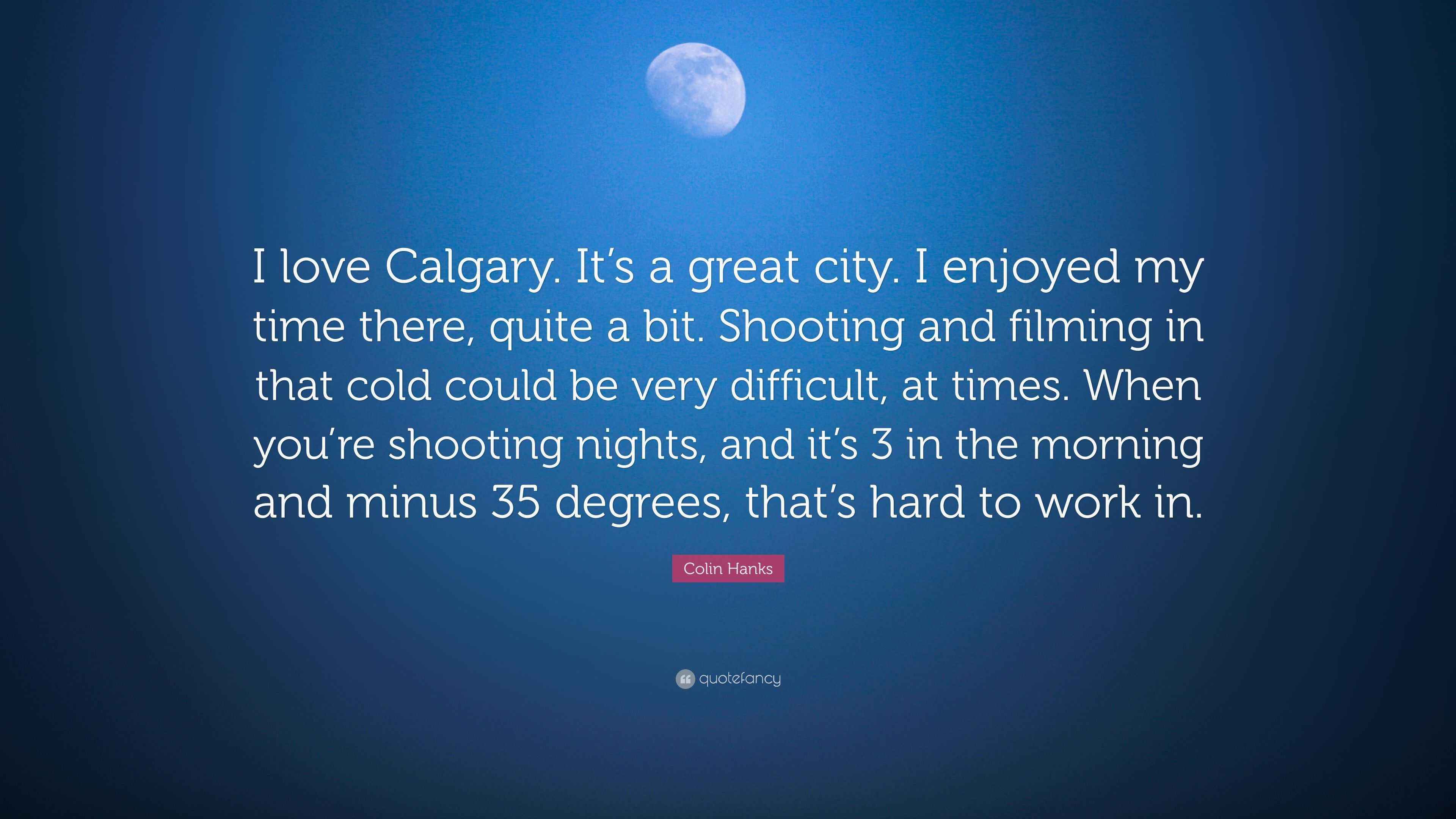Colin Hanks Quote: “I love Calgary. It’s a great city. I enjoyed my ...