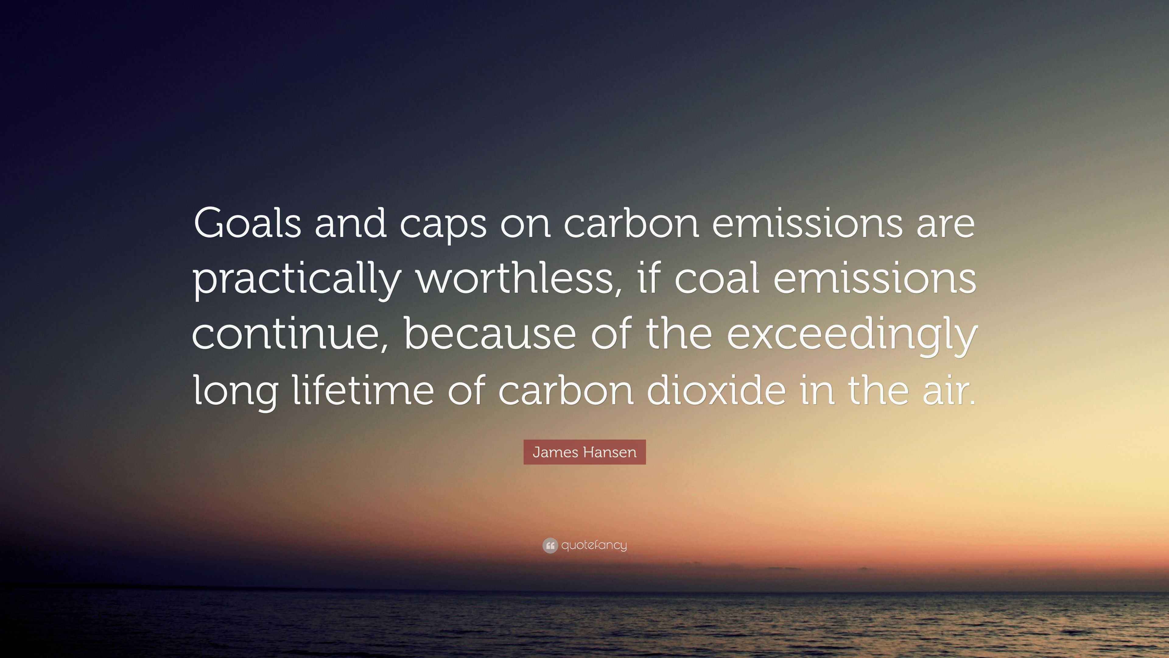 James Hansen Quote: “Goals and caps on carbon emissions are practically ...