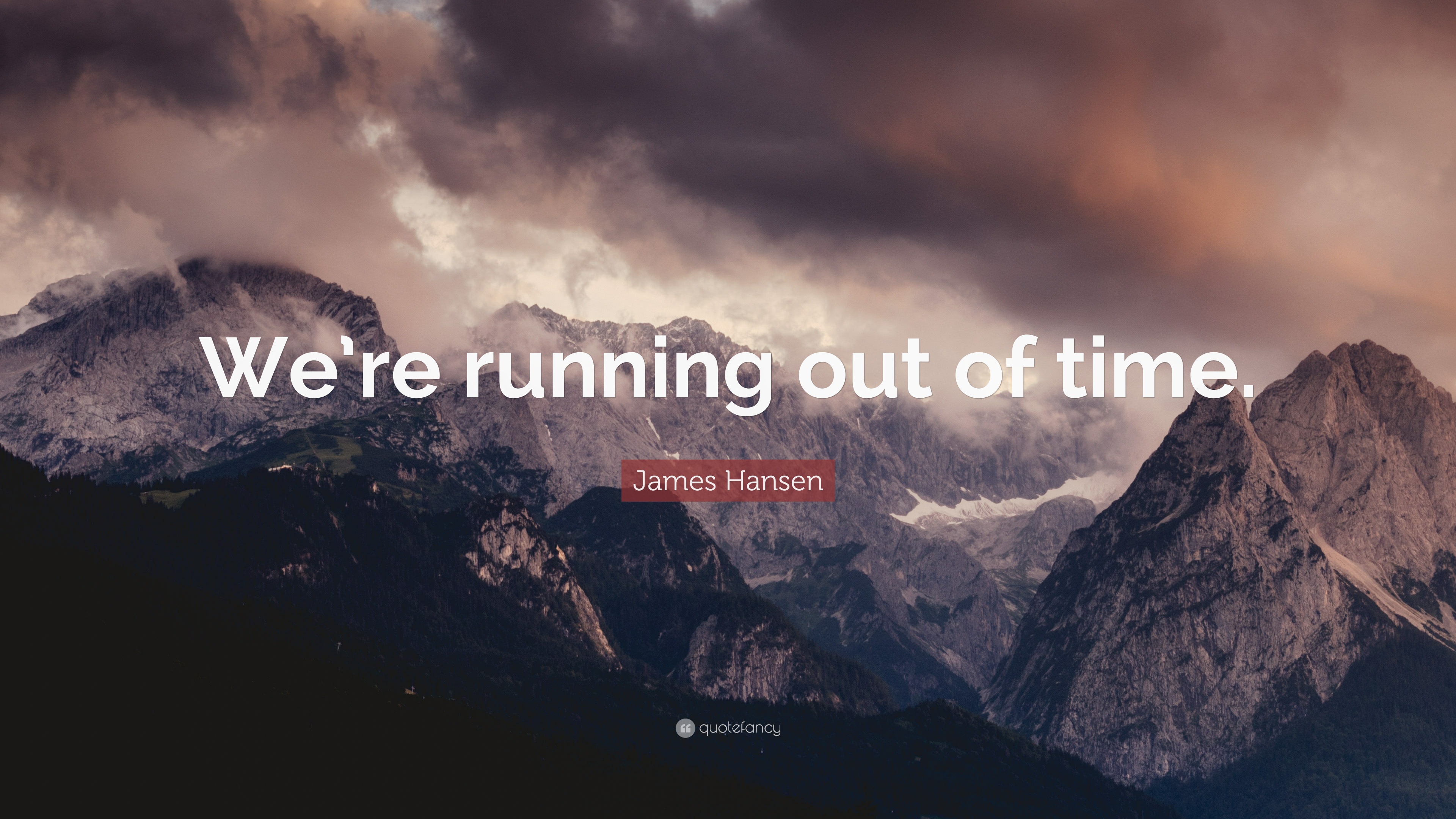 James Hansen Quote: “We’re running out of time.”