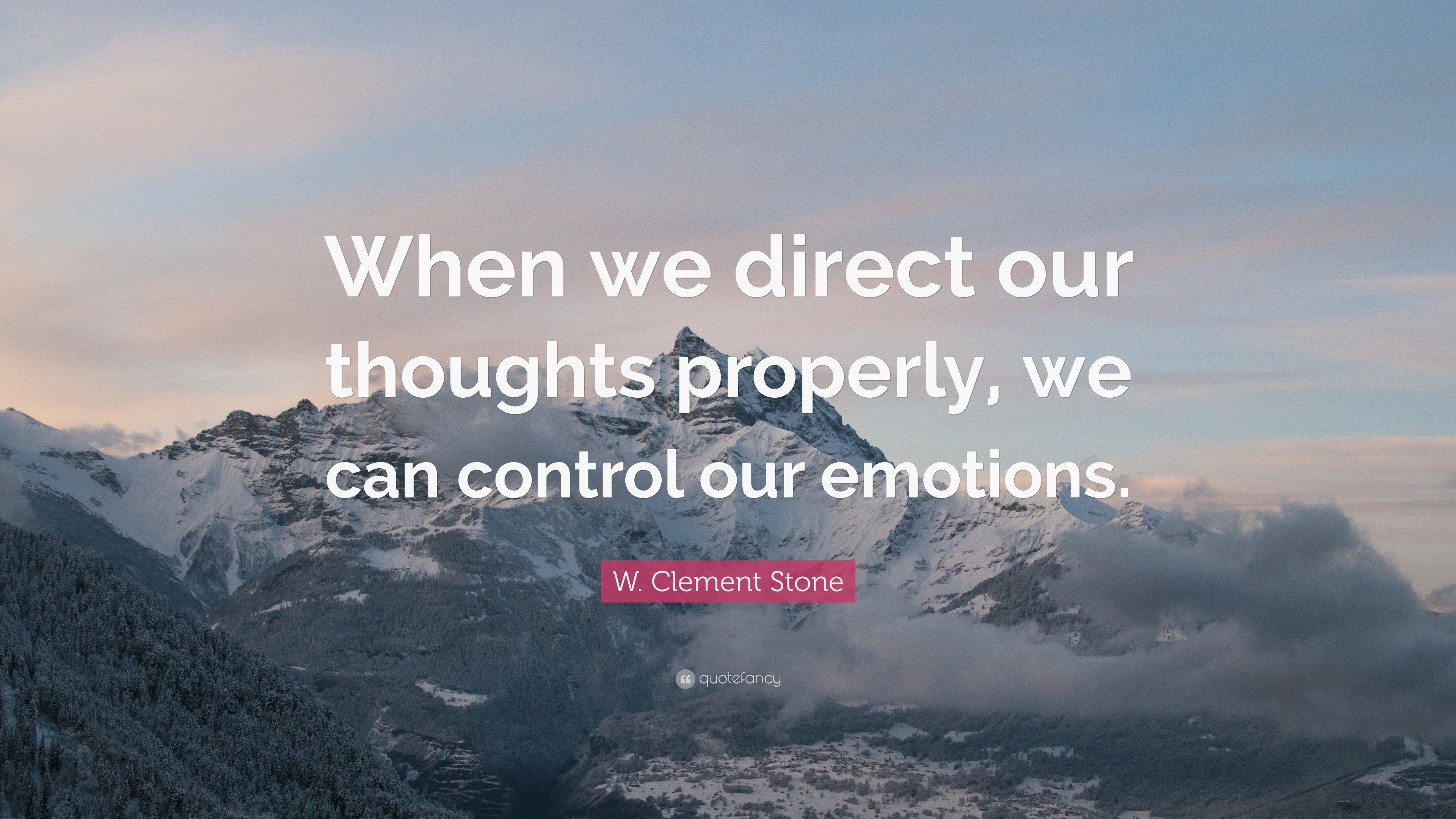 W. Clement Stone Quote: “When we direct our thoughts properly, we can ...