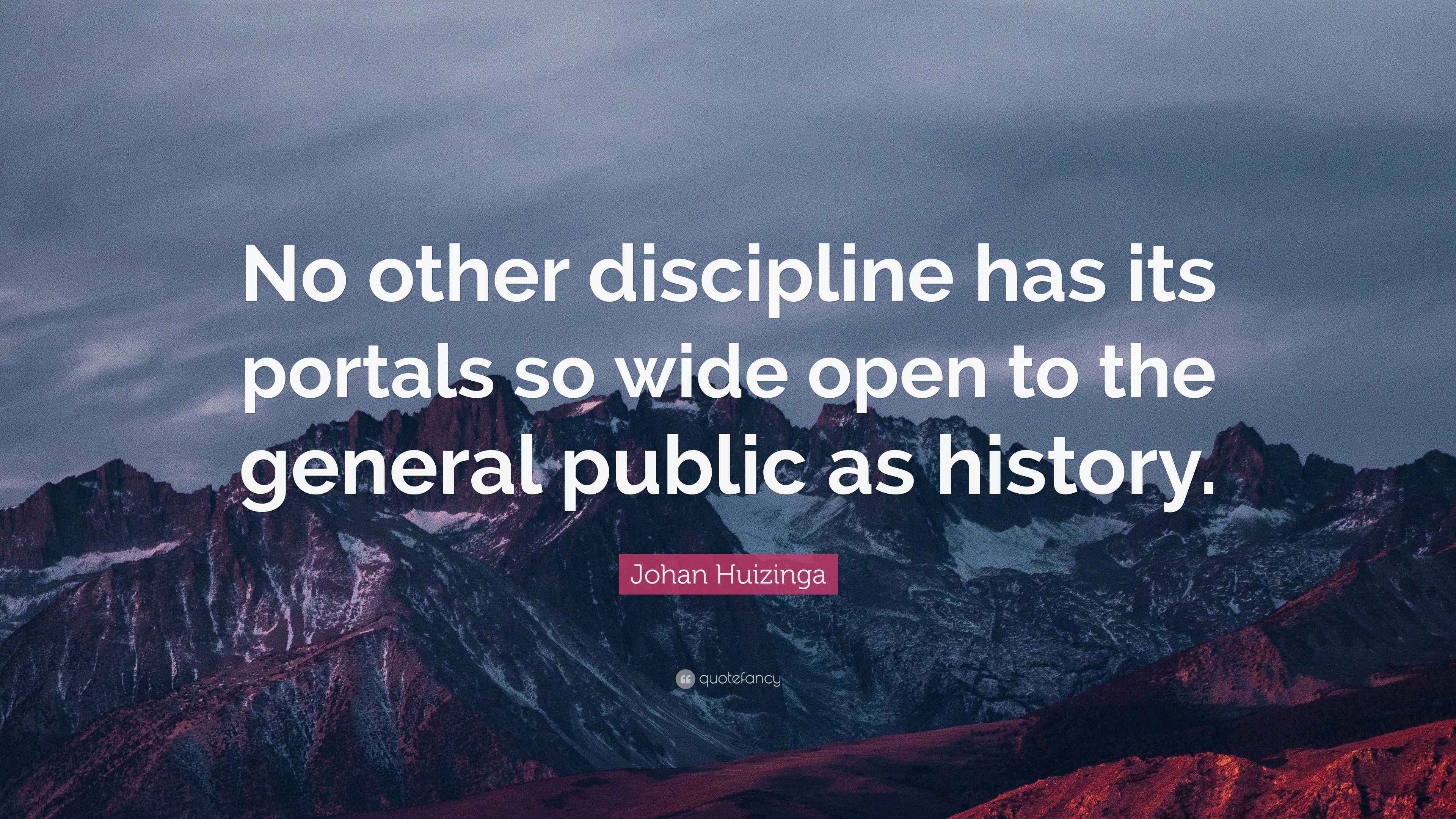 Johan Huizinga Quote: “No other discipline has its portals so wide open ...