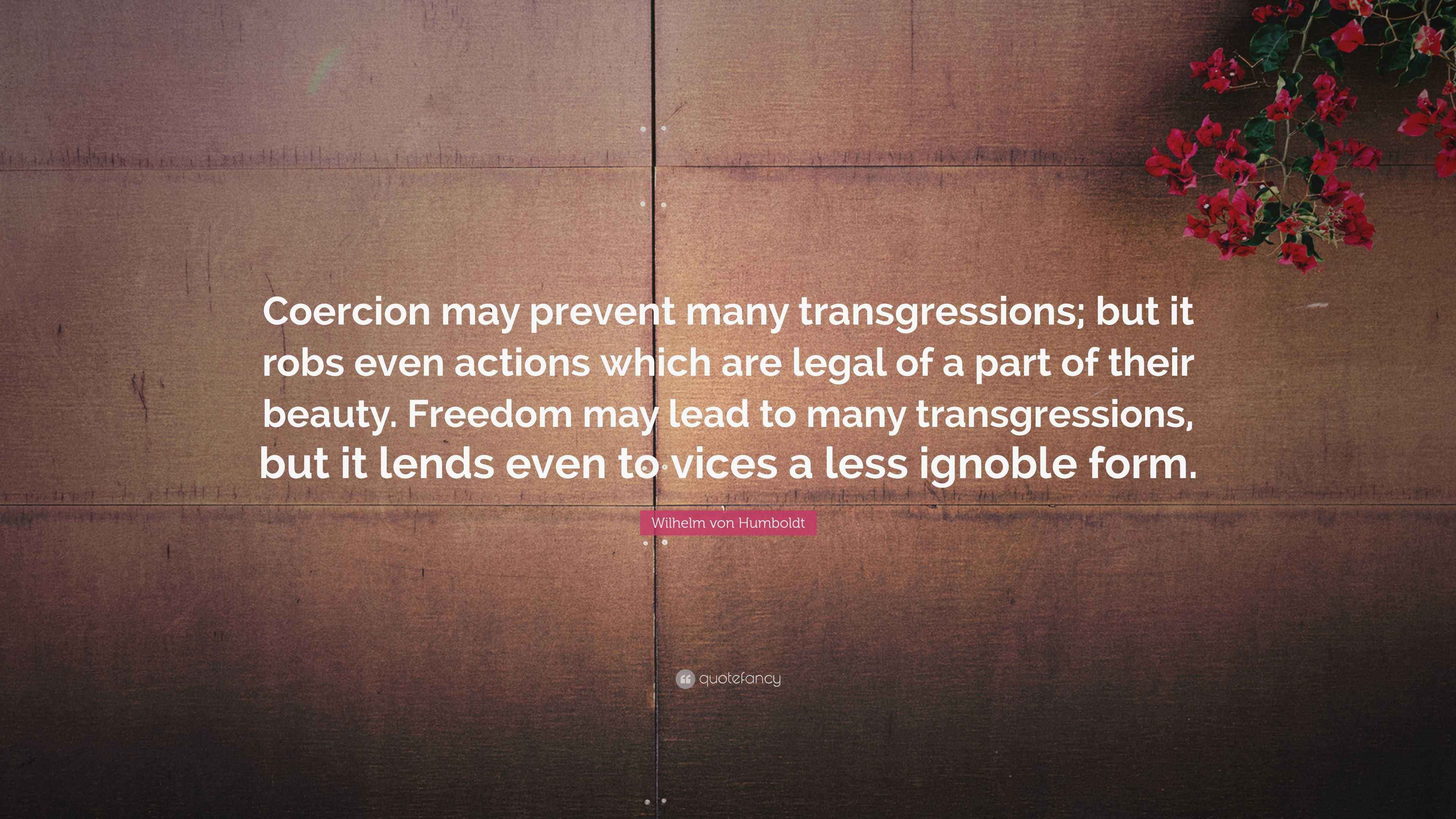 Wilhelm von Humboldt Quote: “Coercion may prevent many transgressions ...