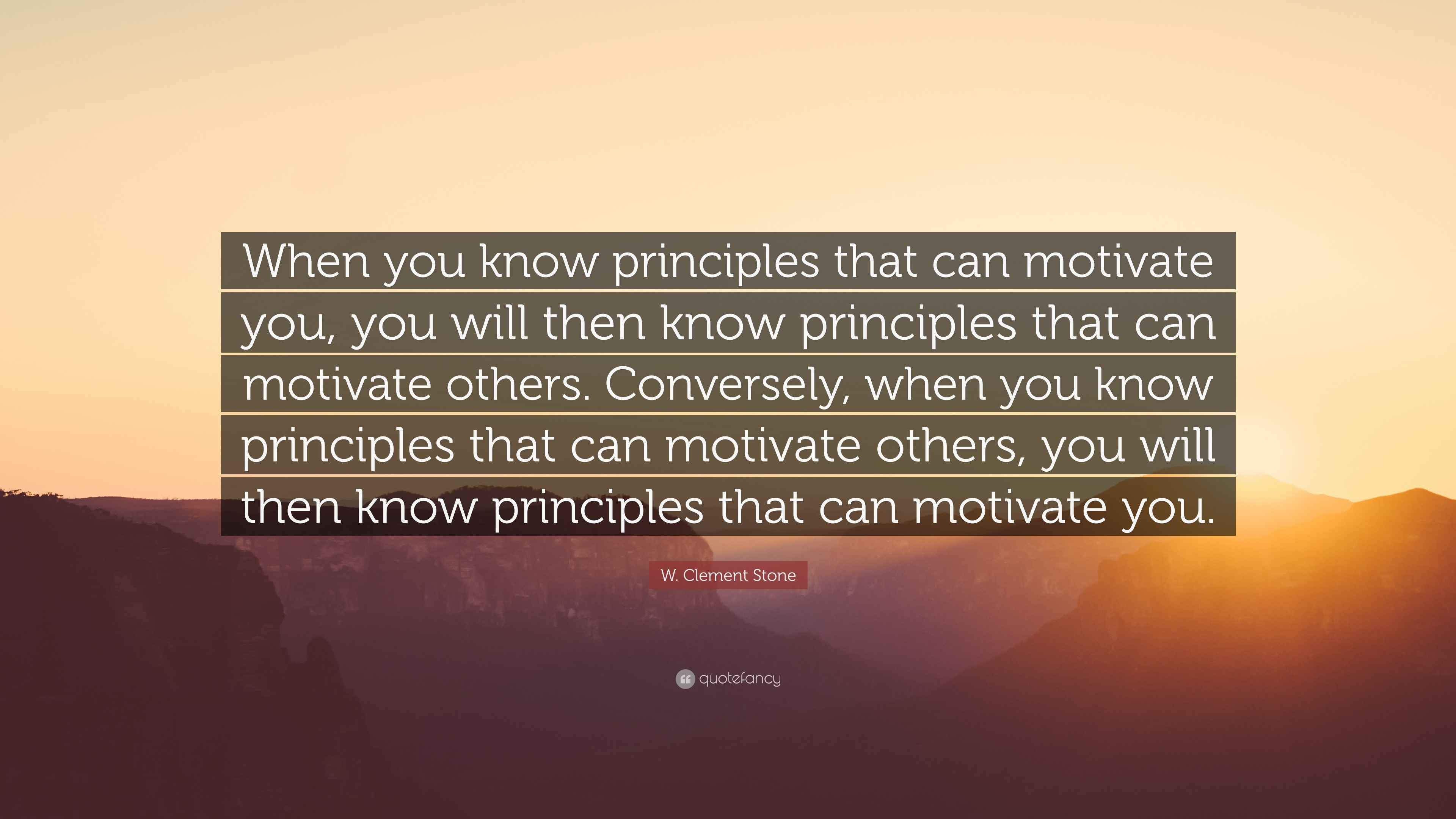W. Clement Stone Quote: “When you know principles that can motivate you ...