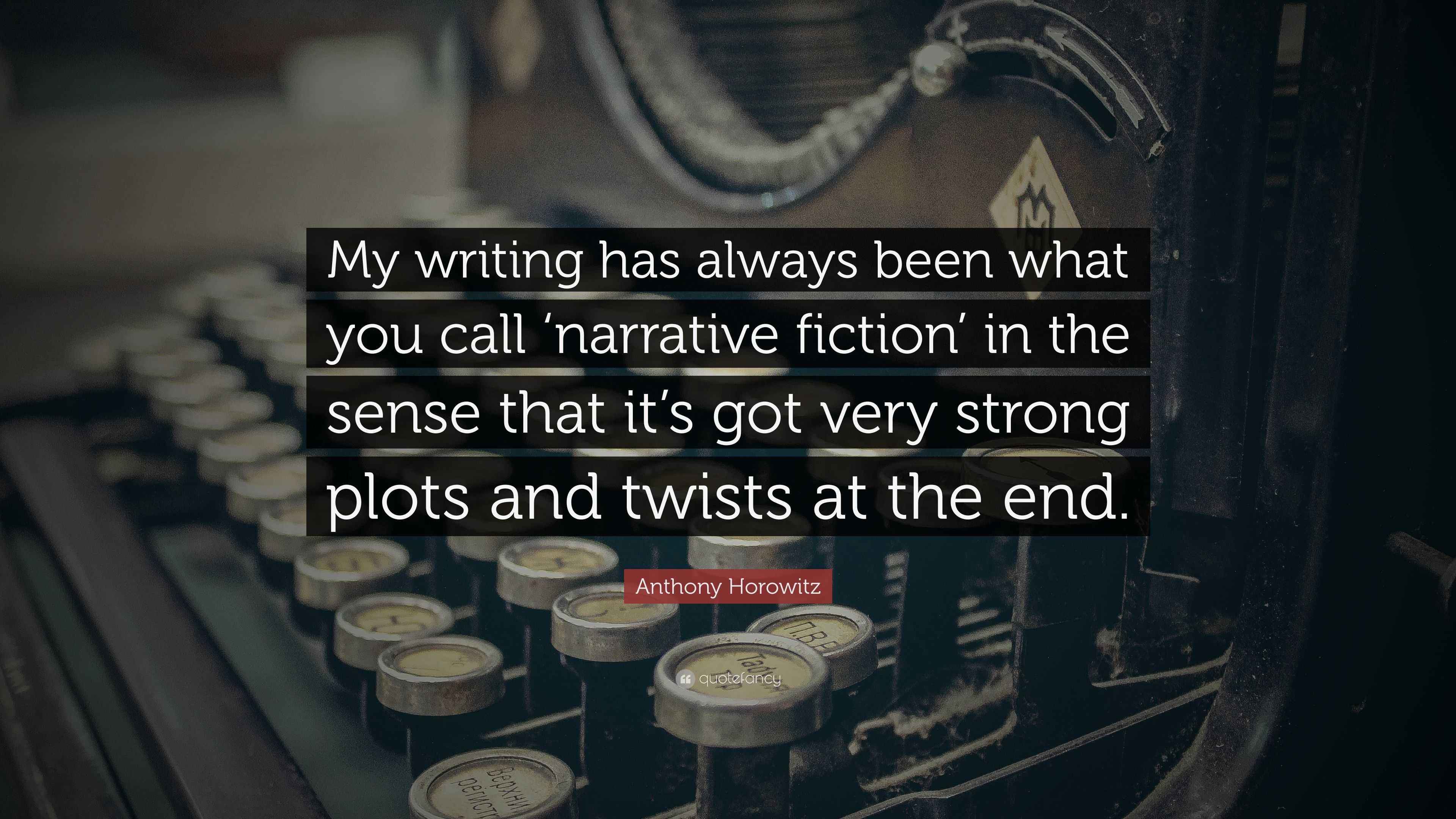Anthony Horowitz Quote: “My writing has always been what you call ...