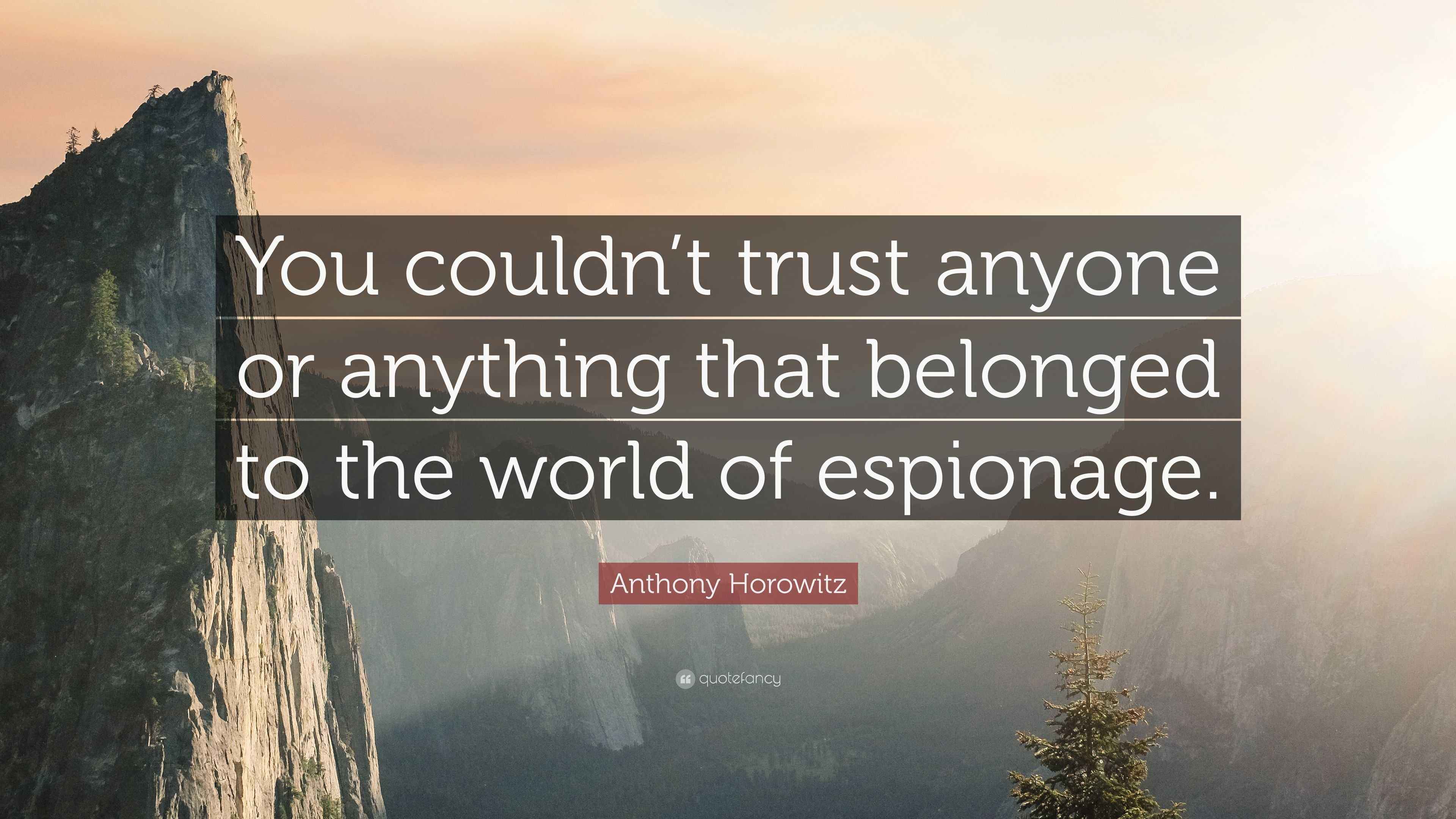 Anthony Horowitz Quote: “You couldn’t trust anyone or anything that ...