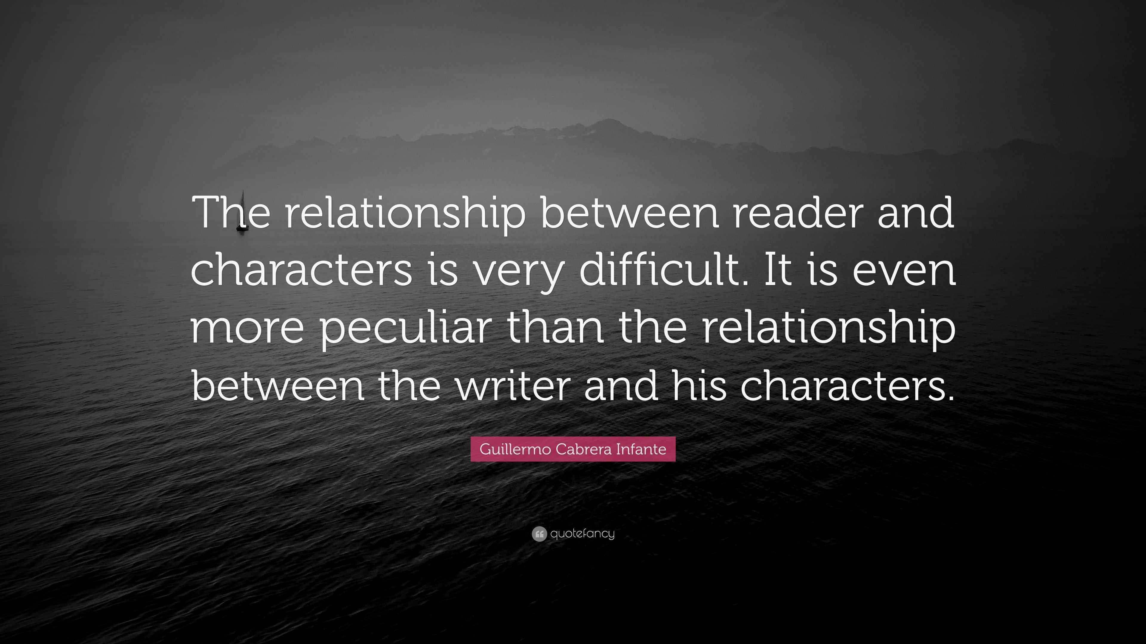 Guillermo Cabrera Infante Quote: “The relationship between reader and ...