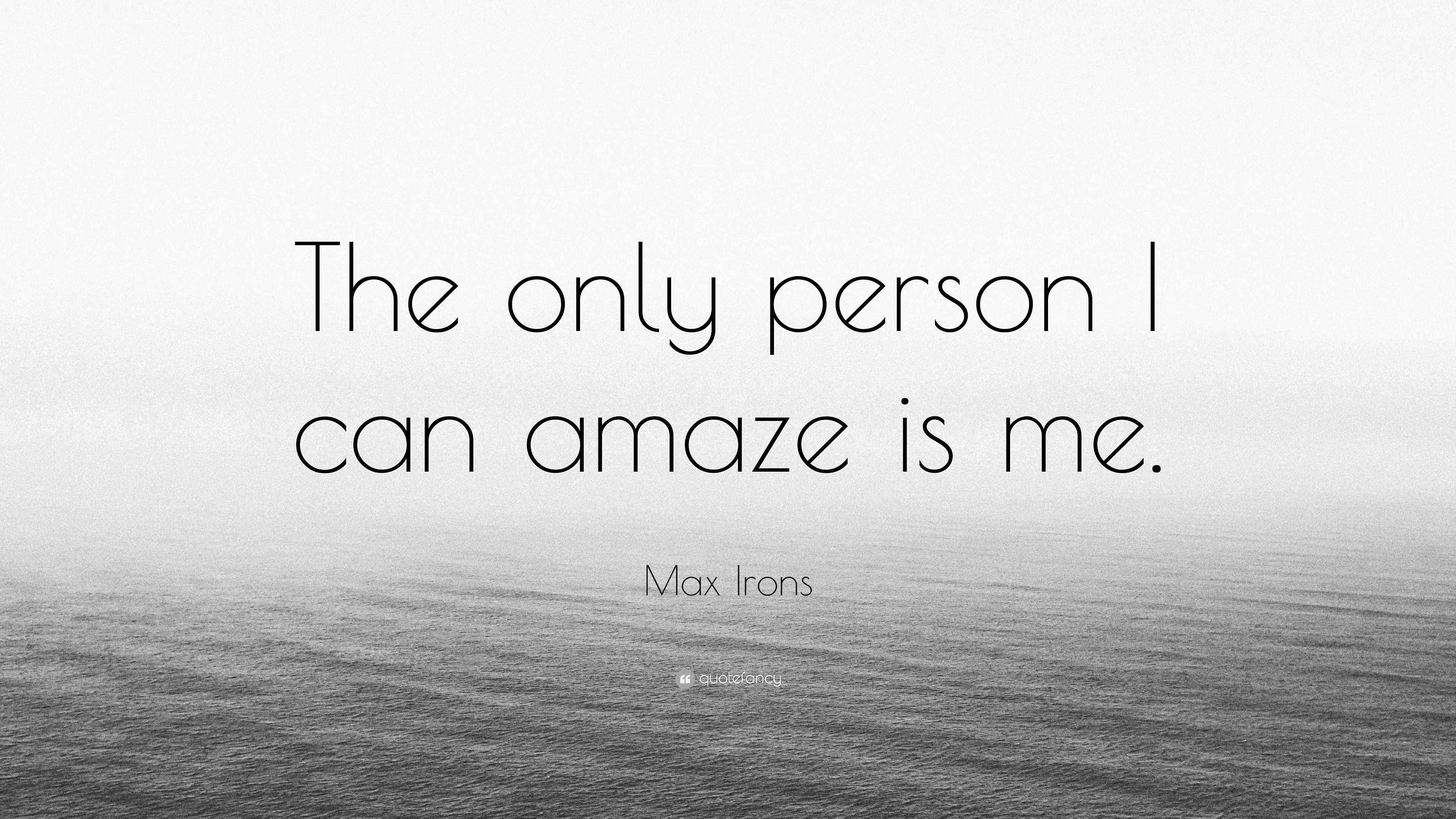 Max Irons Quote: “The only person I can amaze is me.”