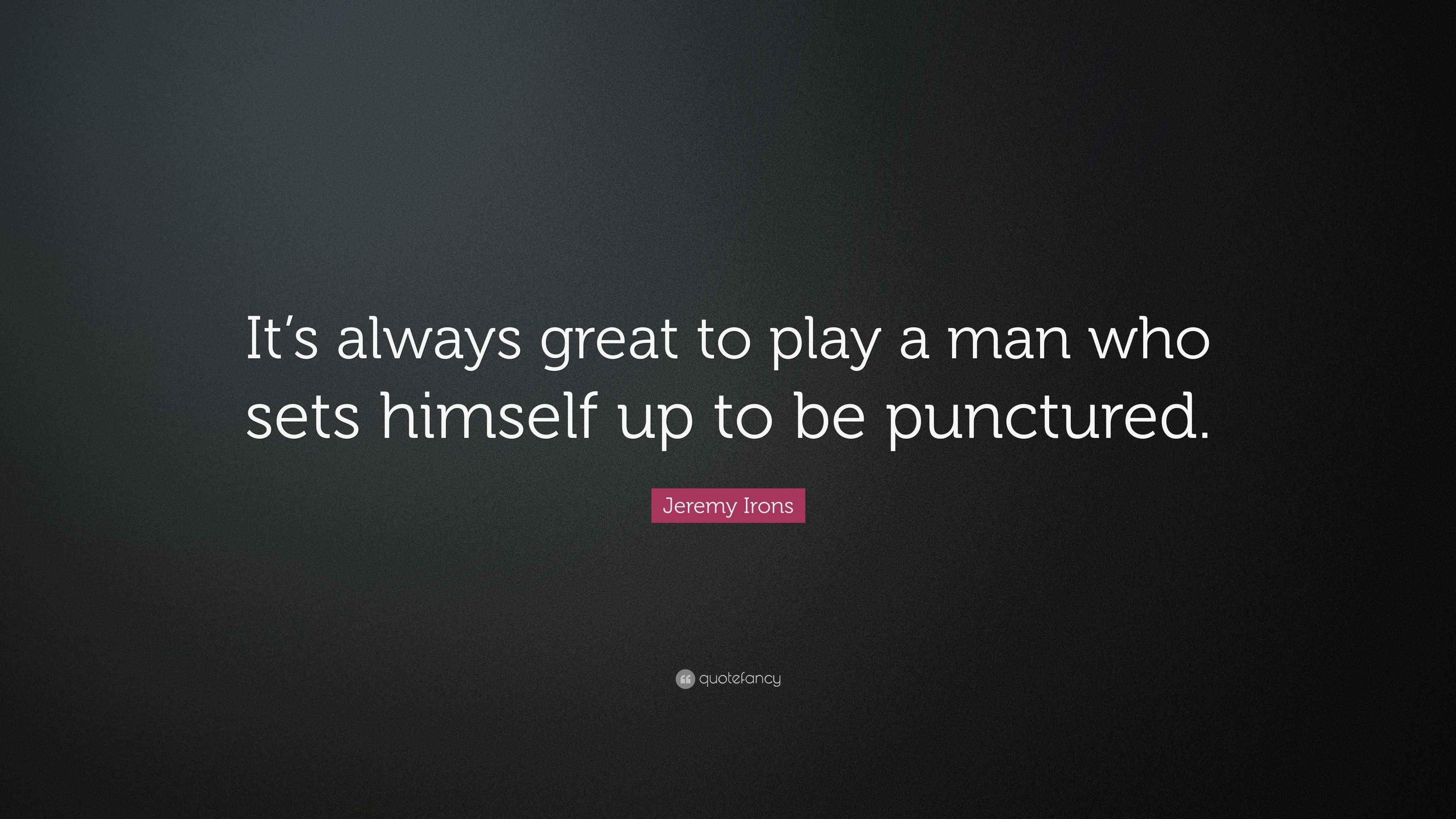 Jeremy Irons Quote: “It’s always great to play a man who sets himself ...