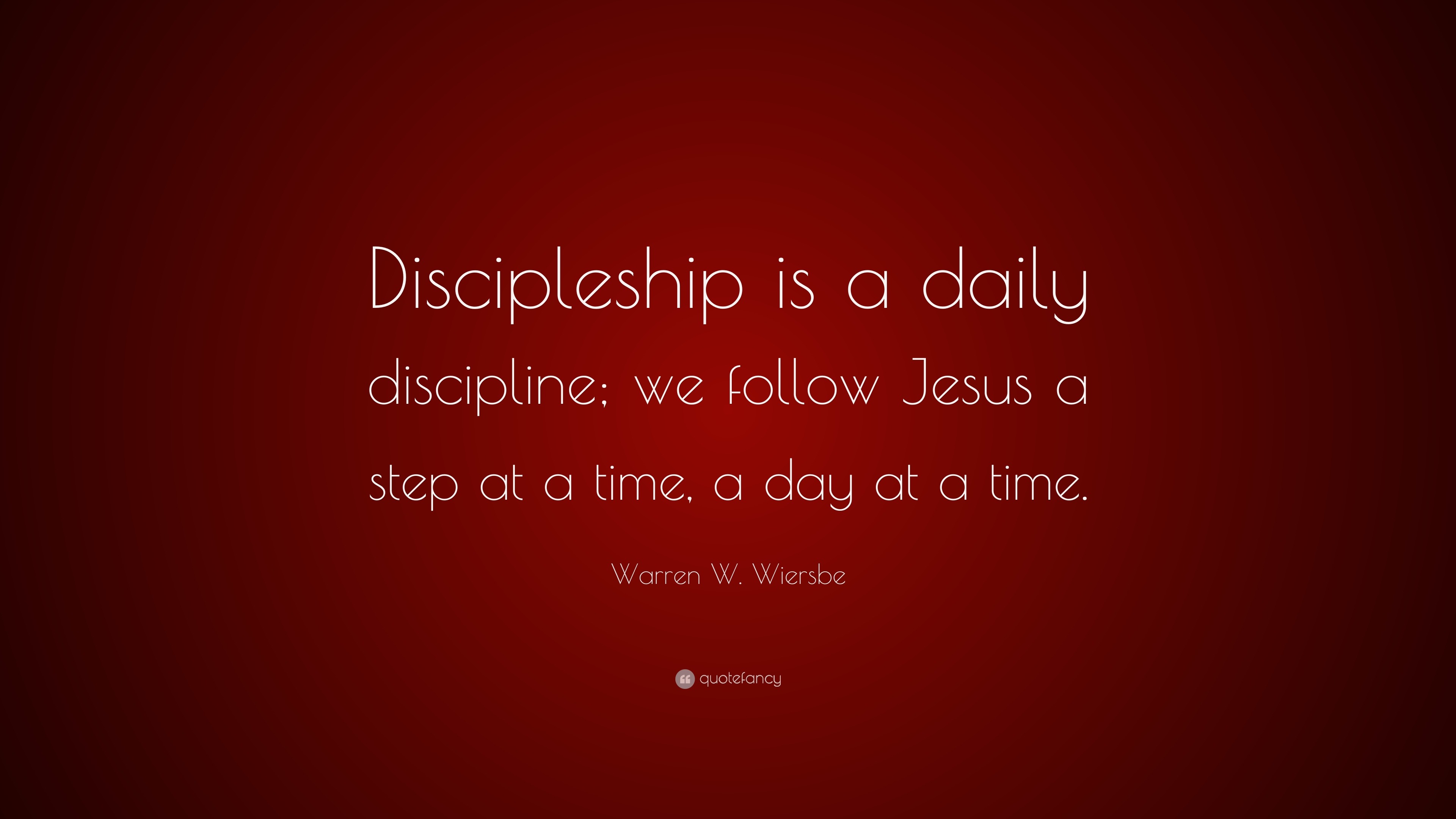 Warren W. Wiersbe Quote: “Discipleship is a daily discipline; we follow ...
