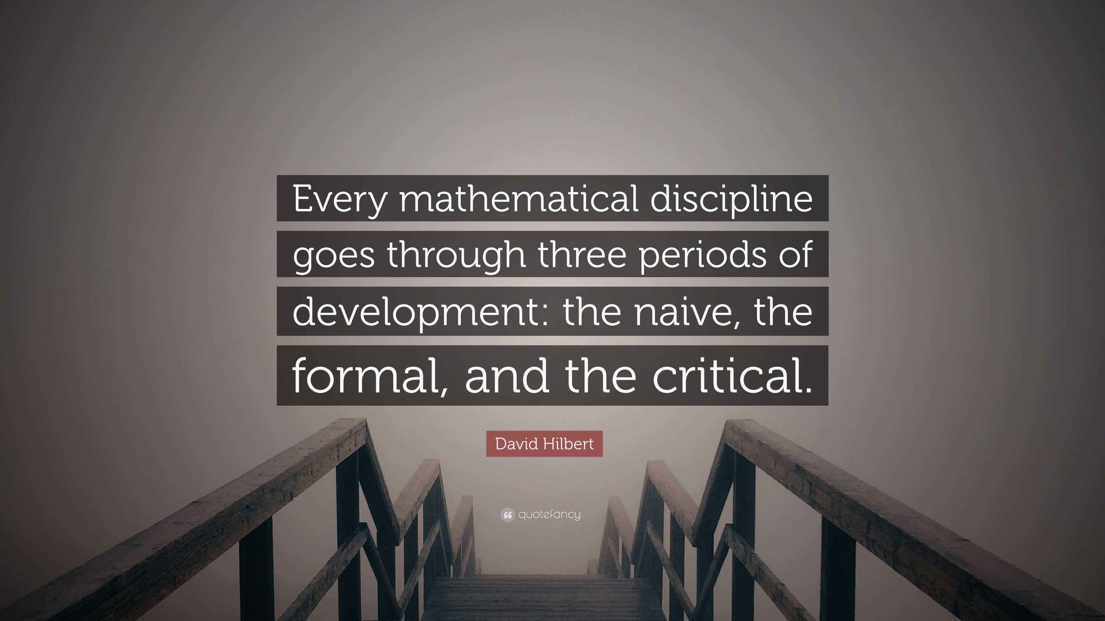 David Hilbert Quote: “Every mathematical discipline goes through three ...