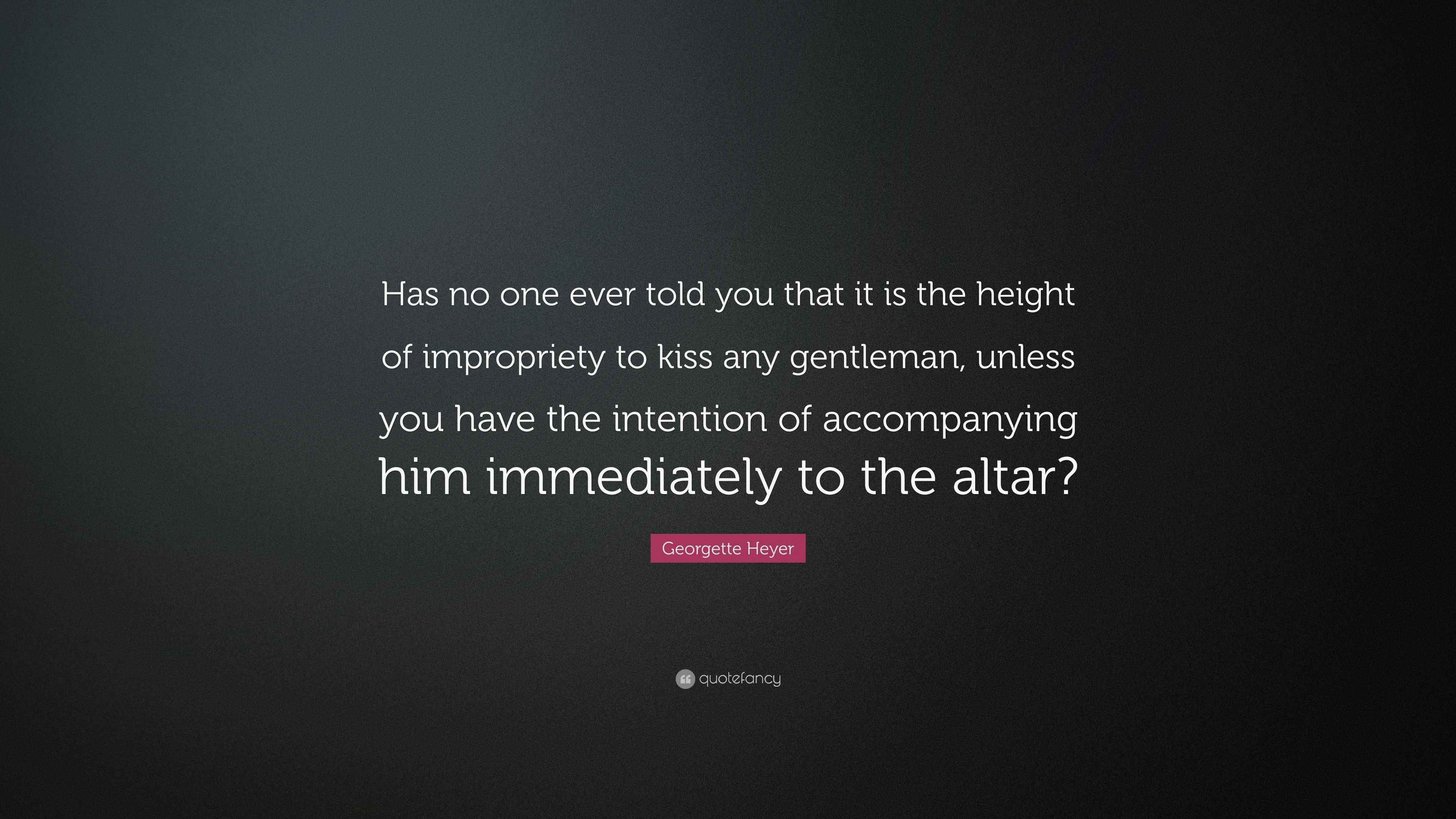 Georgette Heyer Quote: “Has no one ever told you that it is the height ...